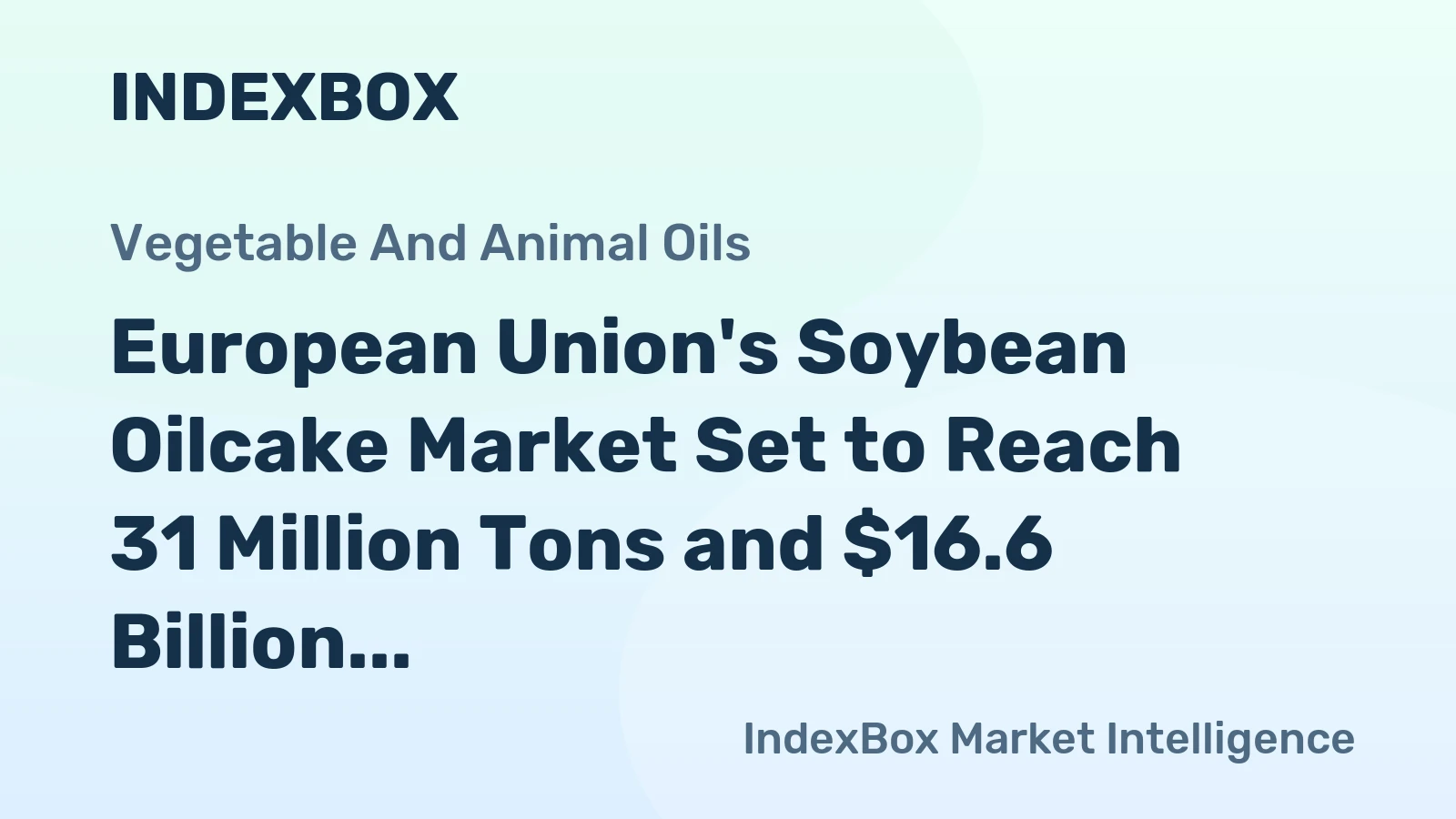 European Union's Soybean Oilcake Market Set to Reach 31 Million Tons and $16.6 Billion by 2035