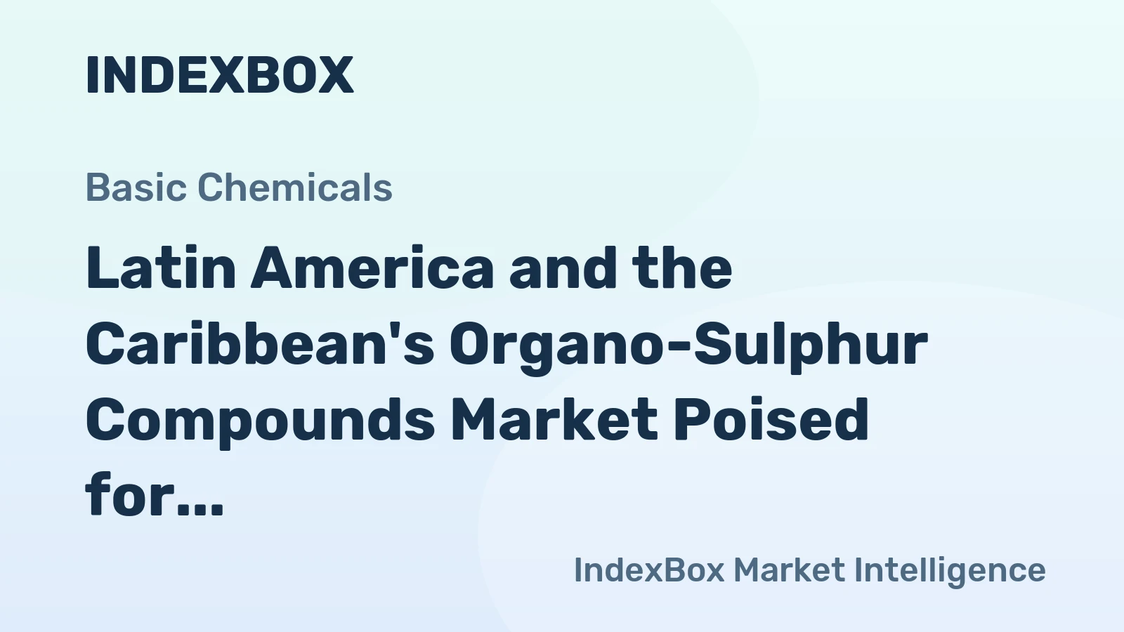 Latin America and the Caribbean's Organo-Sulphur Compounds Market Poised for Growth With a +7.7% CAGR