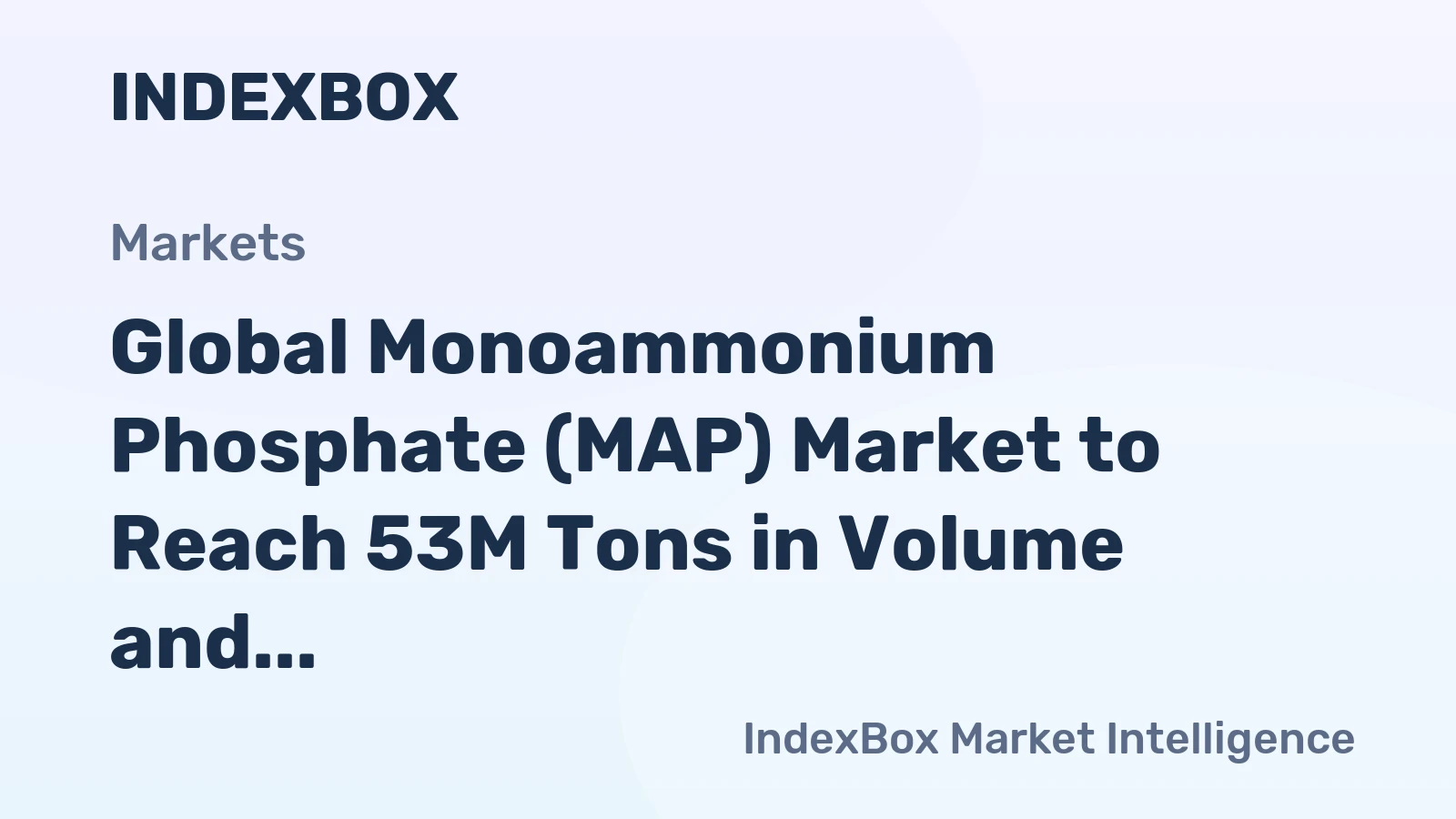Global Monoammonium Phosphate (MAP) Market to Reach 53M Tons in Volume and $35.5B in Value by 2035