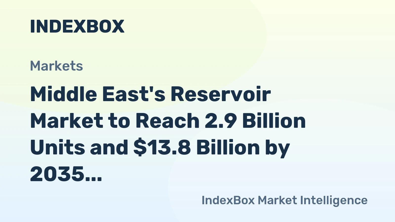 Middle East's Reservoir Market to Reach 2.9 Billion Units and $13.8 Billion by 2035
