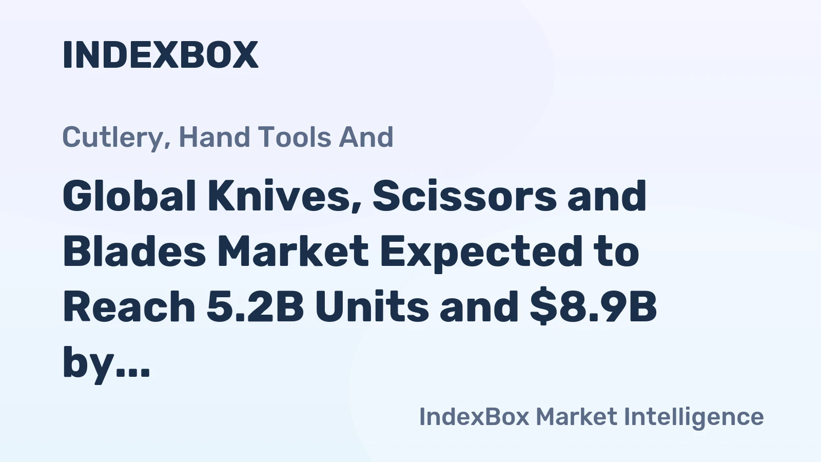 Global Knives, Scissors and Blades Market Expected to Reach 5.2B Units and $8.9B by 2035, Showing Accelerated Growth