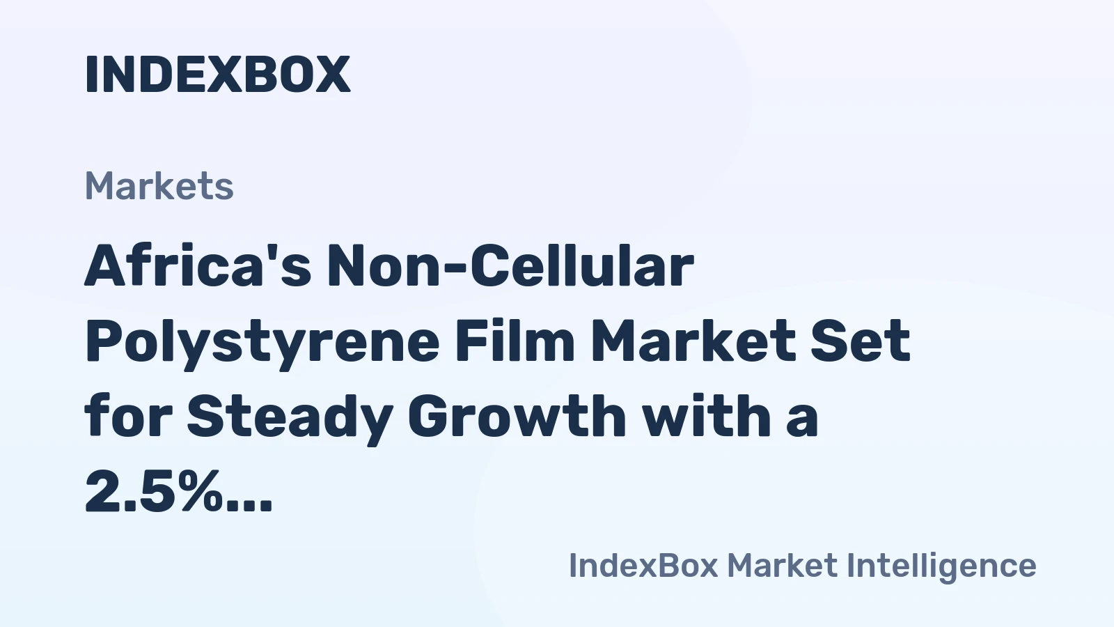 Africa's Non-Cellular Polystyrene Film Market Set for Steady Growth with a 2.5% CAGR in Value