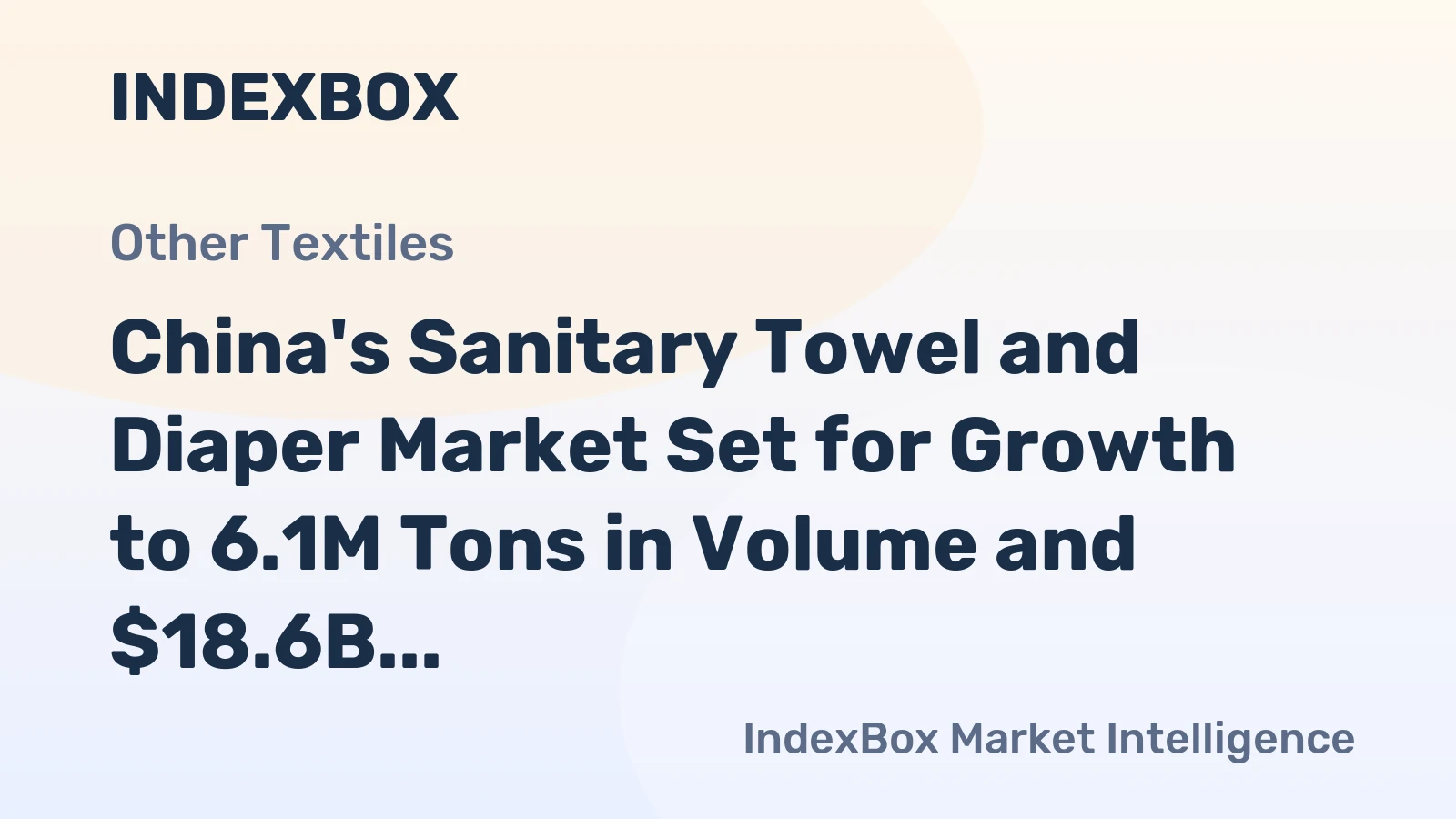 China's Sanitary Towel and Diaper Market Set for Growth to 6.1M Tons in Volume and $18.6B in Value