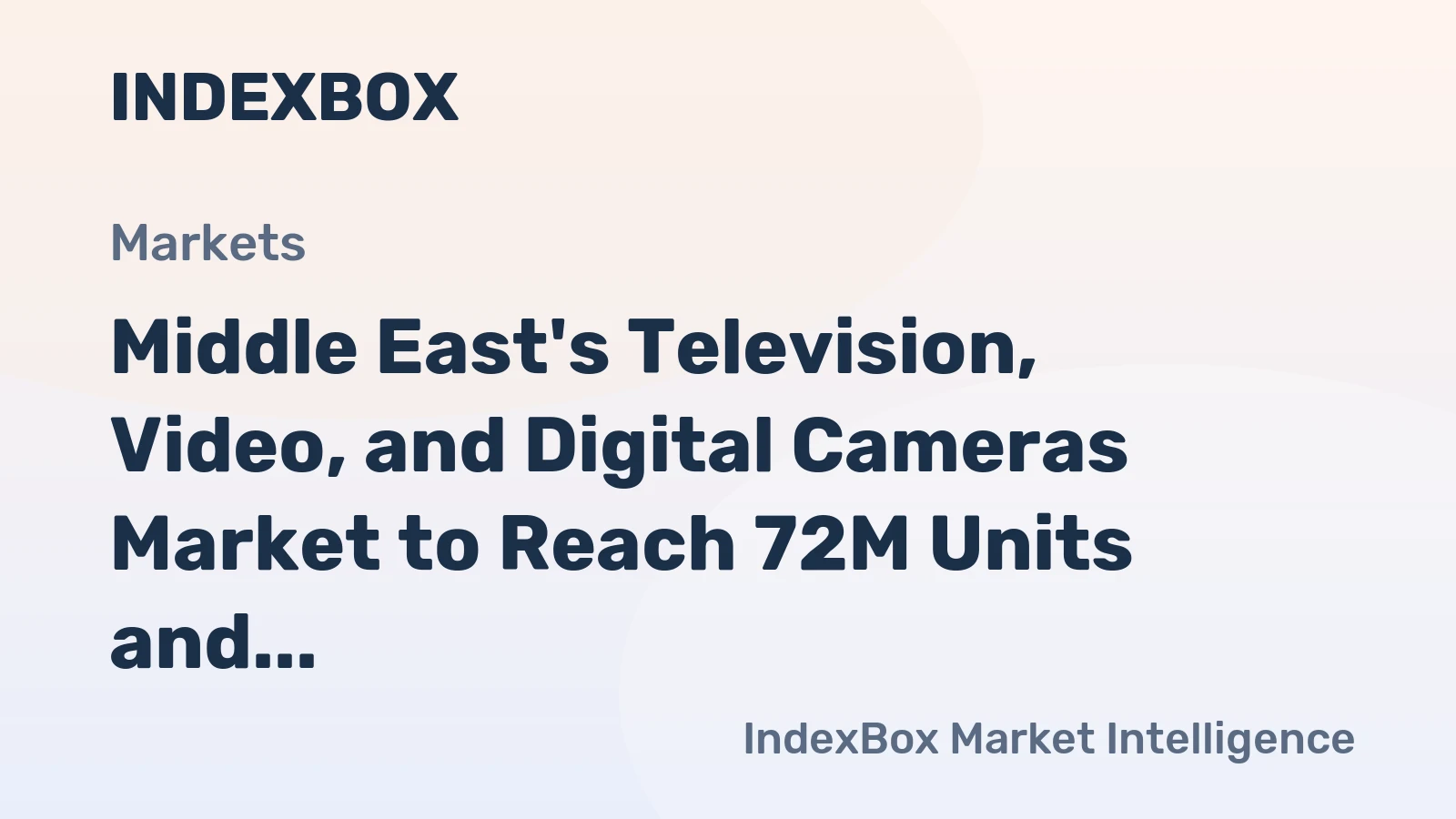 Middle East's Television, Video, and Digital Cameras Market to Reach 72M Units and $3.6B Value by 2035