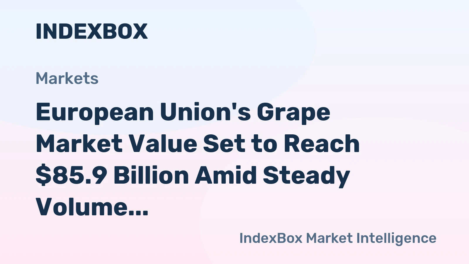 European Union's Grape Market Value Set to Reach $85.9 Billion Amid Steady Volume Growth
