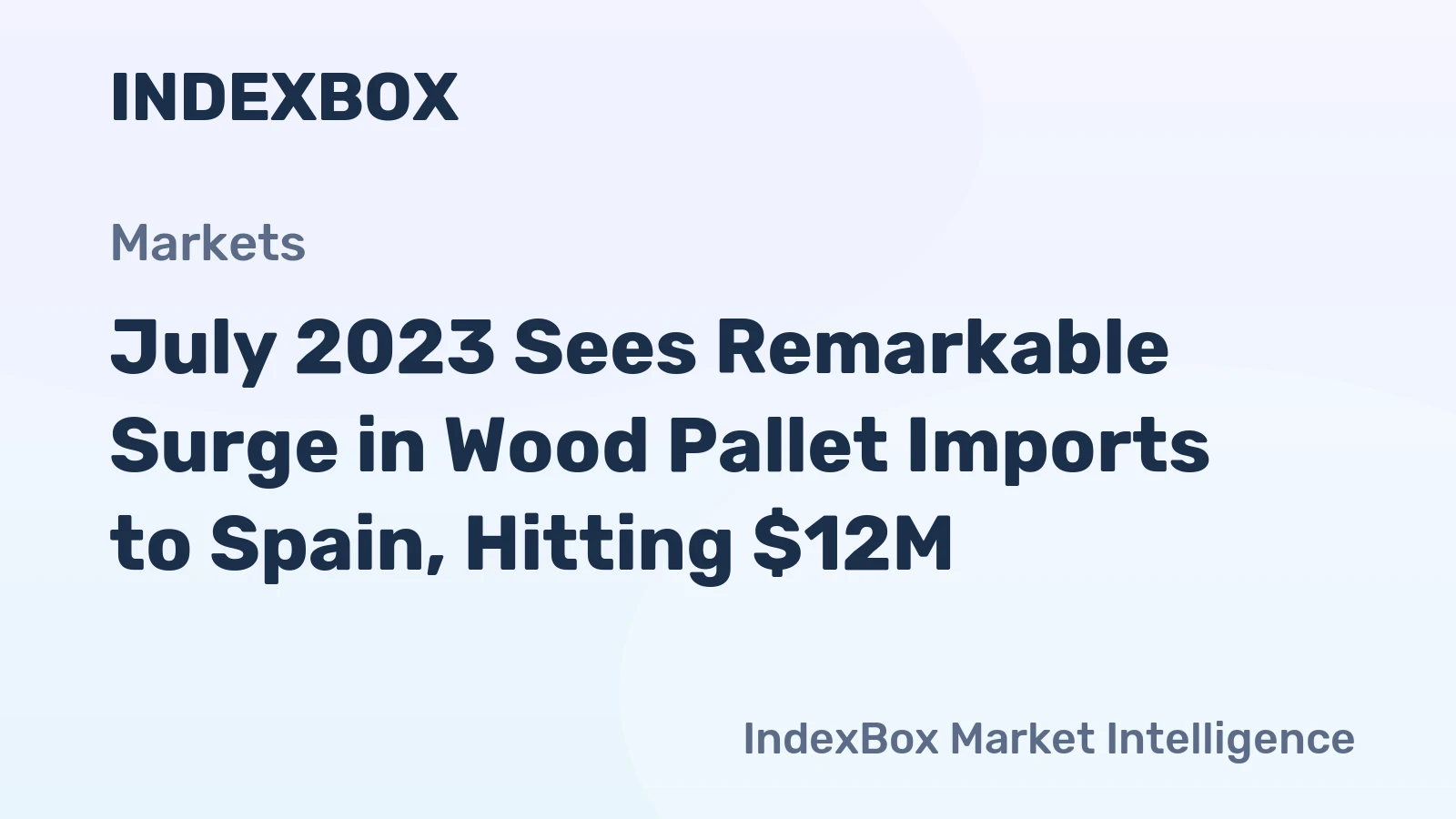 July 2023 Sees Remarkable Surge in Wood Pallet Imports to Spain, Hitting $12M