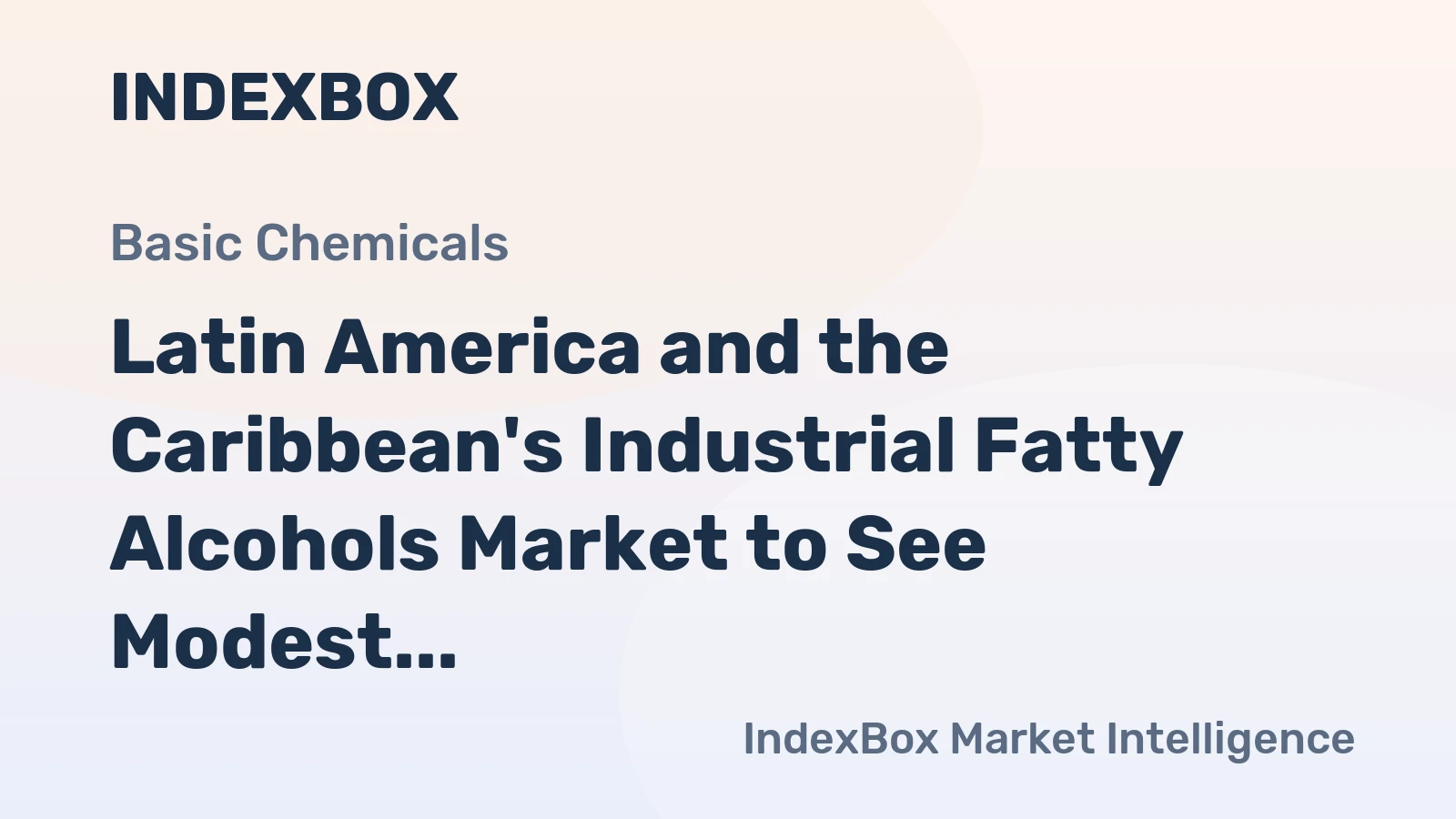 Latin America and the Caribbean's Industrial Fatty Alcohols Market to See Modest Growth With a 1.5% CAGR in Value