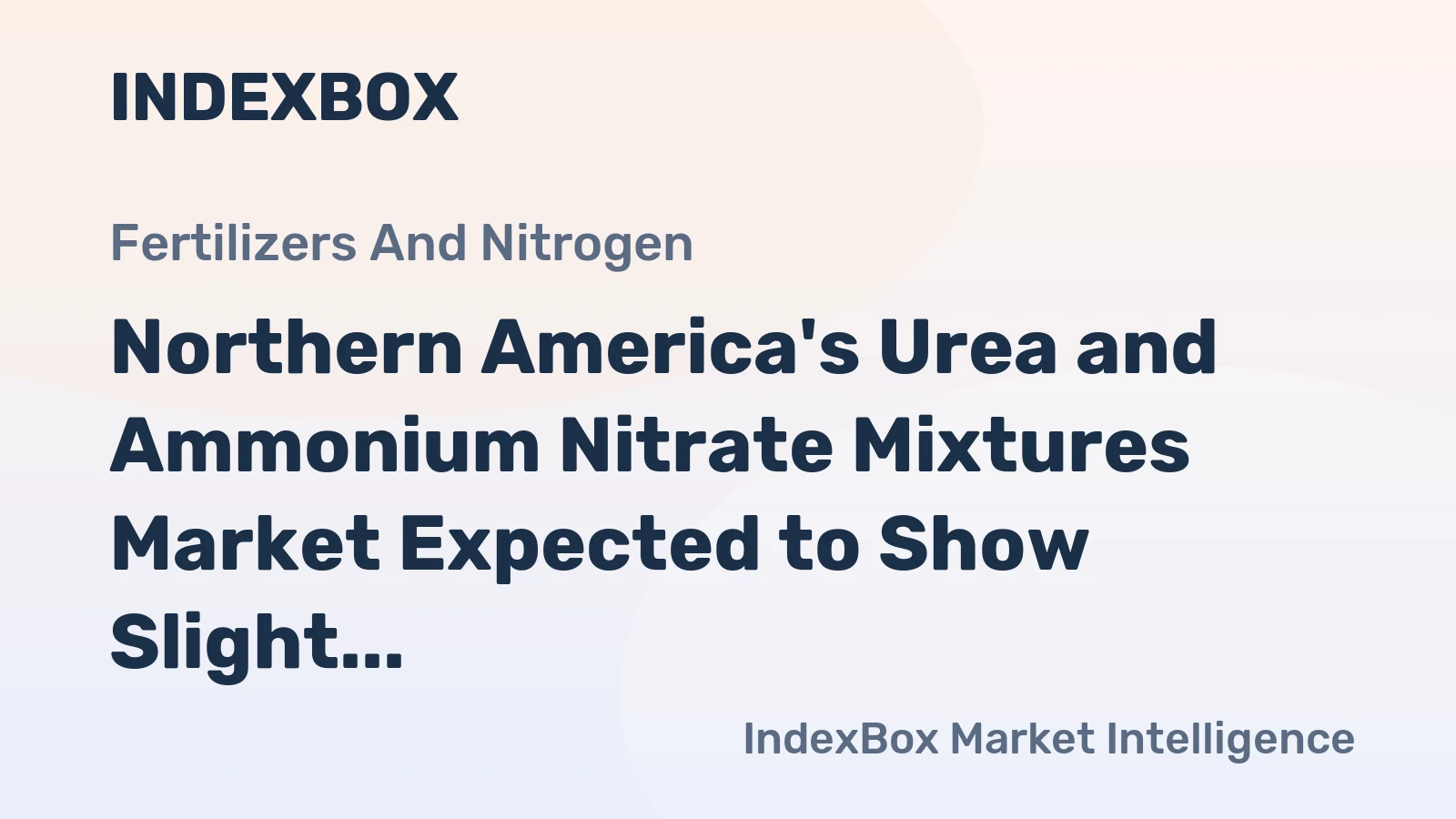 Northern America's Urea and Ammonium Nitrate Mixtures Market Expected to Show Slight Growth with +0.2% CAGR
