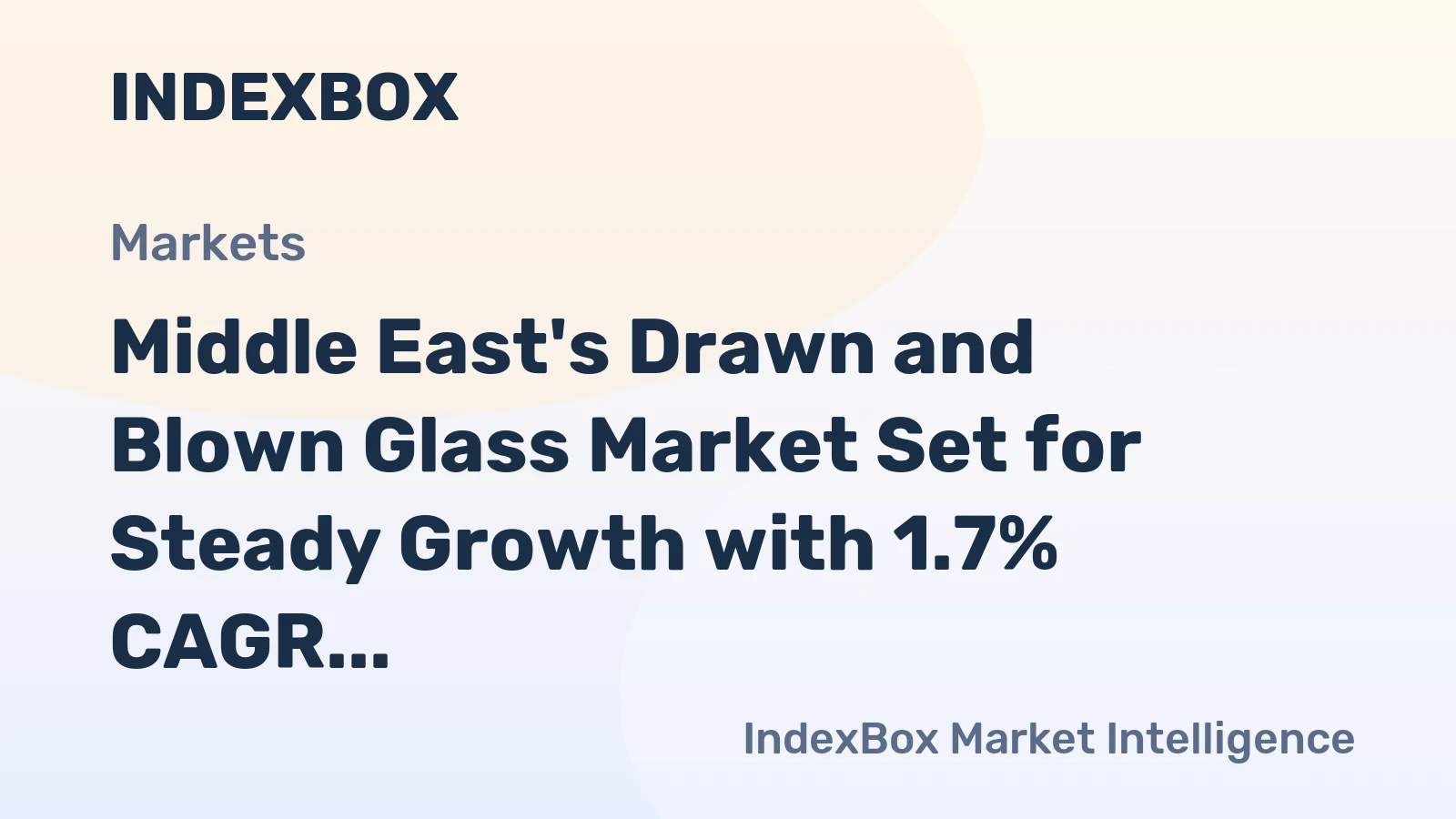 Middle East's Drawn and Blown Glass Market Set for Steady Growth with 1.7% CAGR in Value