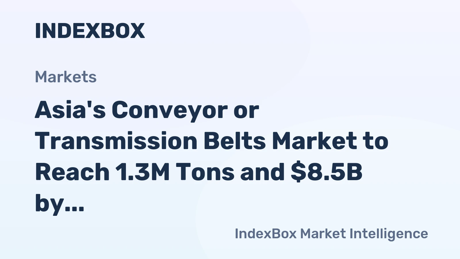Asia's Conveyor or Transmission Belts Market to Reach 1.3M Tons and $8.5B by 2035, with +1.1% and +1.9% CAGR, Respectively