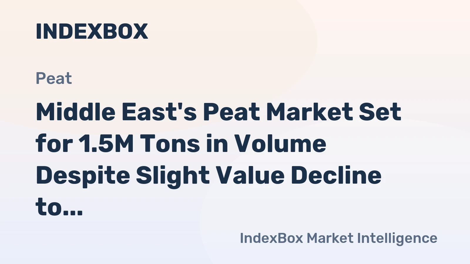 Middle East's Peat Market Set for 1.5M Tons in Volume Despite Slight Value Decline to $500M