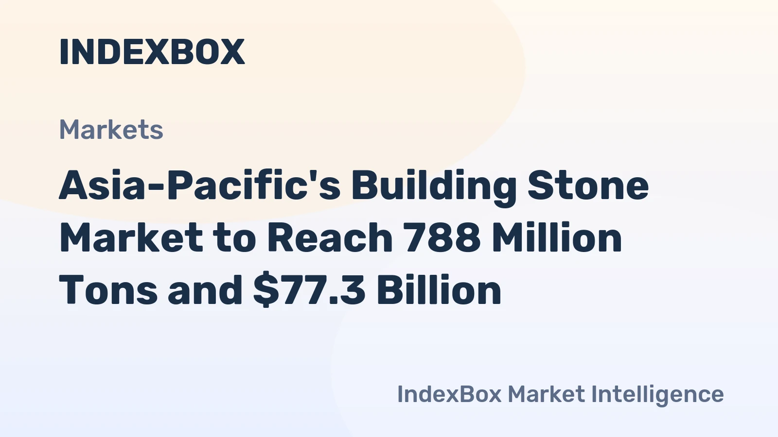 Asia-Pacific's Building Stone Market to Reach 788 Million Tons and $77.3 Billion