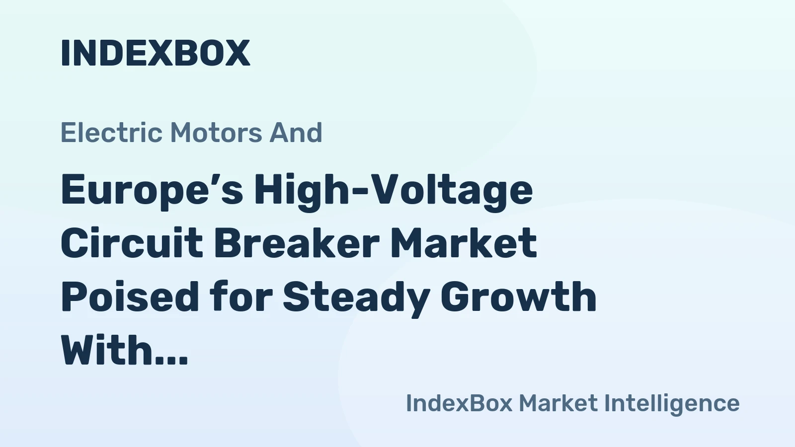 Europe’s High-Voltage Circuit Breaker Market Poised for Steady Growth With a 4.5% CAGR in Value Through 2035