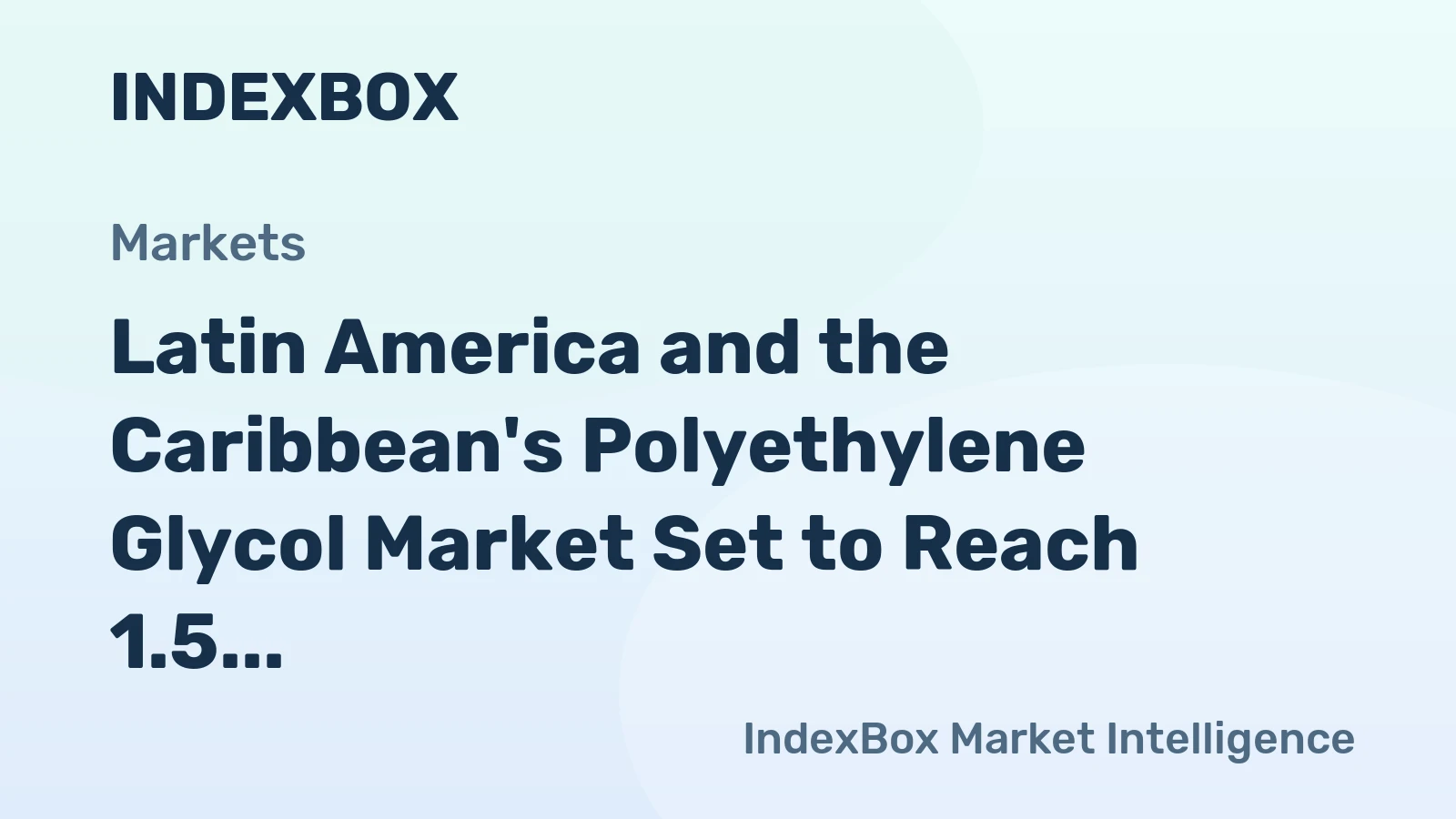 Latin America and the Caribbean's Polyethylene Glycol Market Set to Reach 1.5 Million Tons and $4.6 Billion