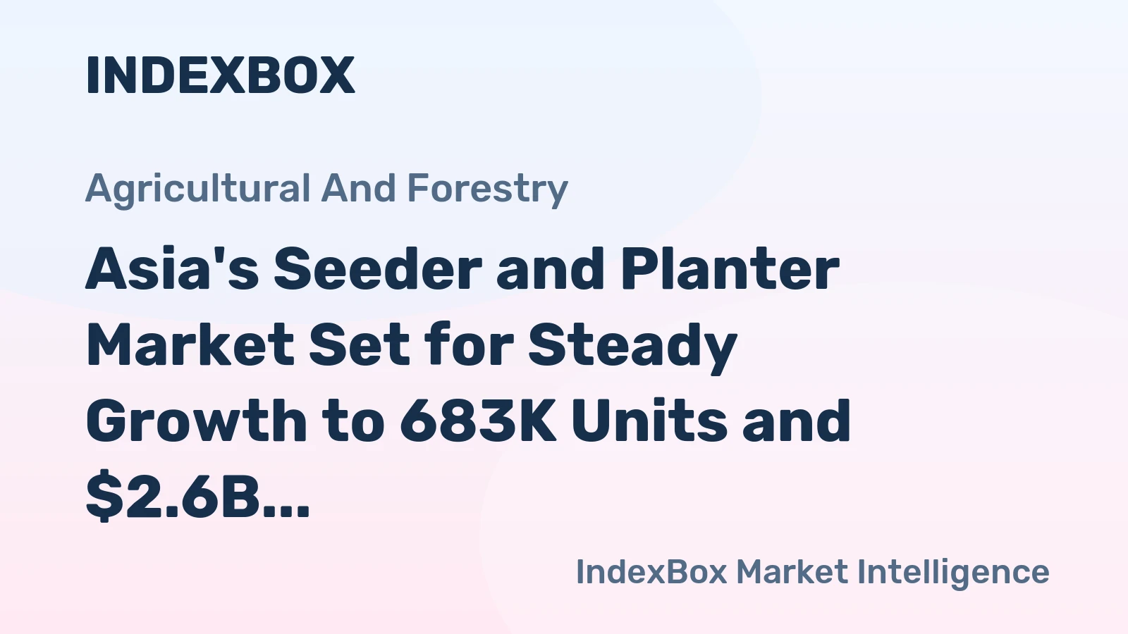 Asia's Seeder and Planter Market Set for Steady Growth to 683K Units and $2.6B Value