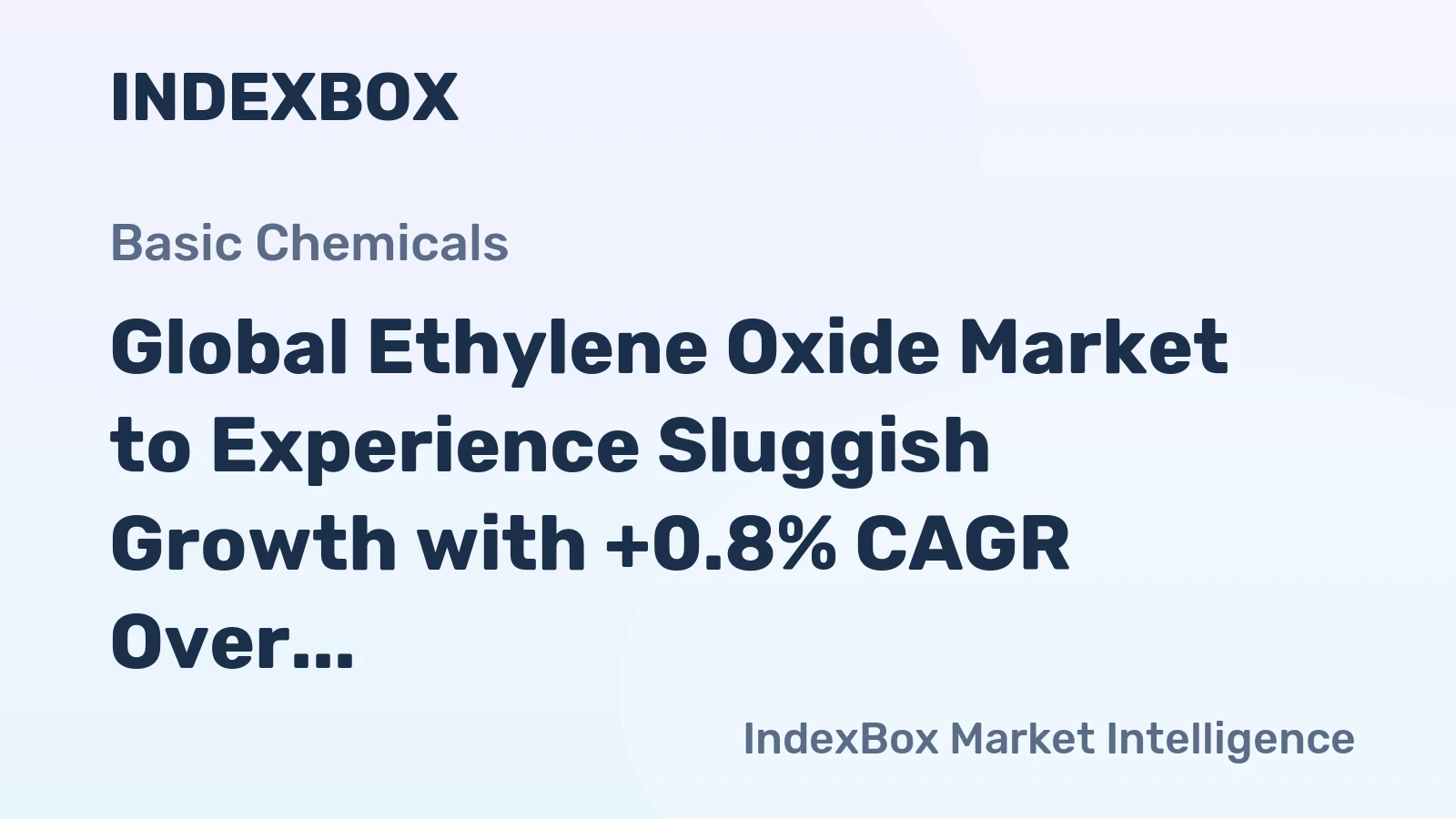 Global Ethylene Oxide Market to Experience Sluggish Growth with +0.8% CAGR Over Next Decade