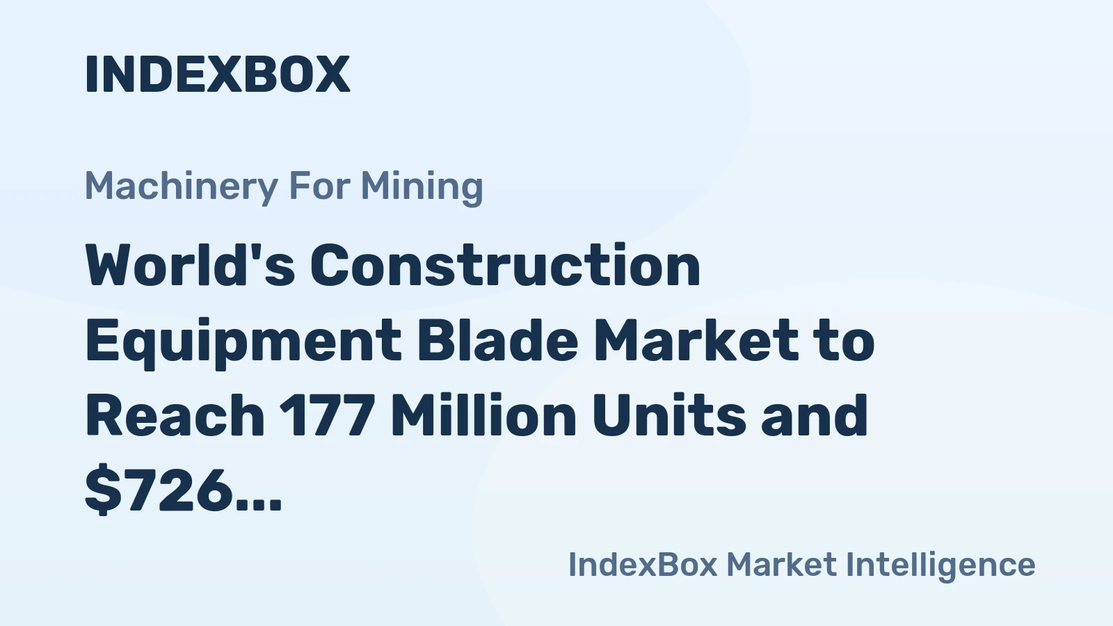 World's Construction Equipment Blade Market to Reach 177 Million Units and $726 Million by 2035