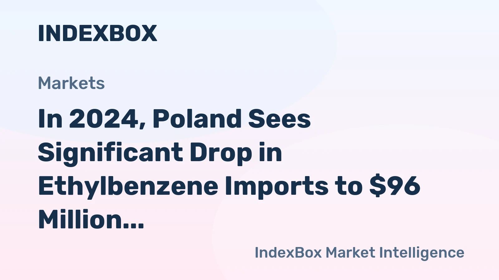 In 2024, Poland Sees Significant Drop in Ethylbenzene Imports to $96 Million