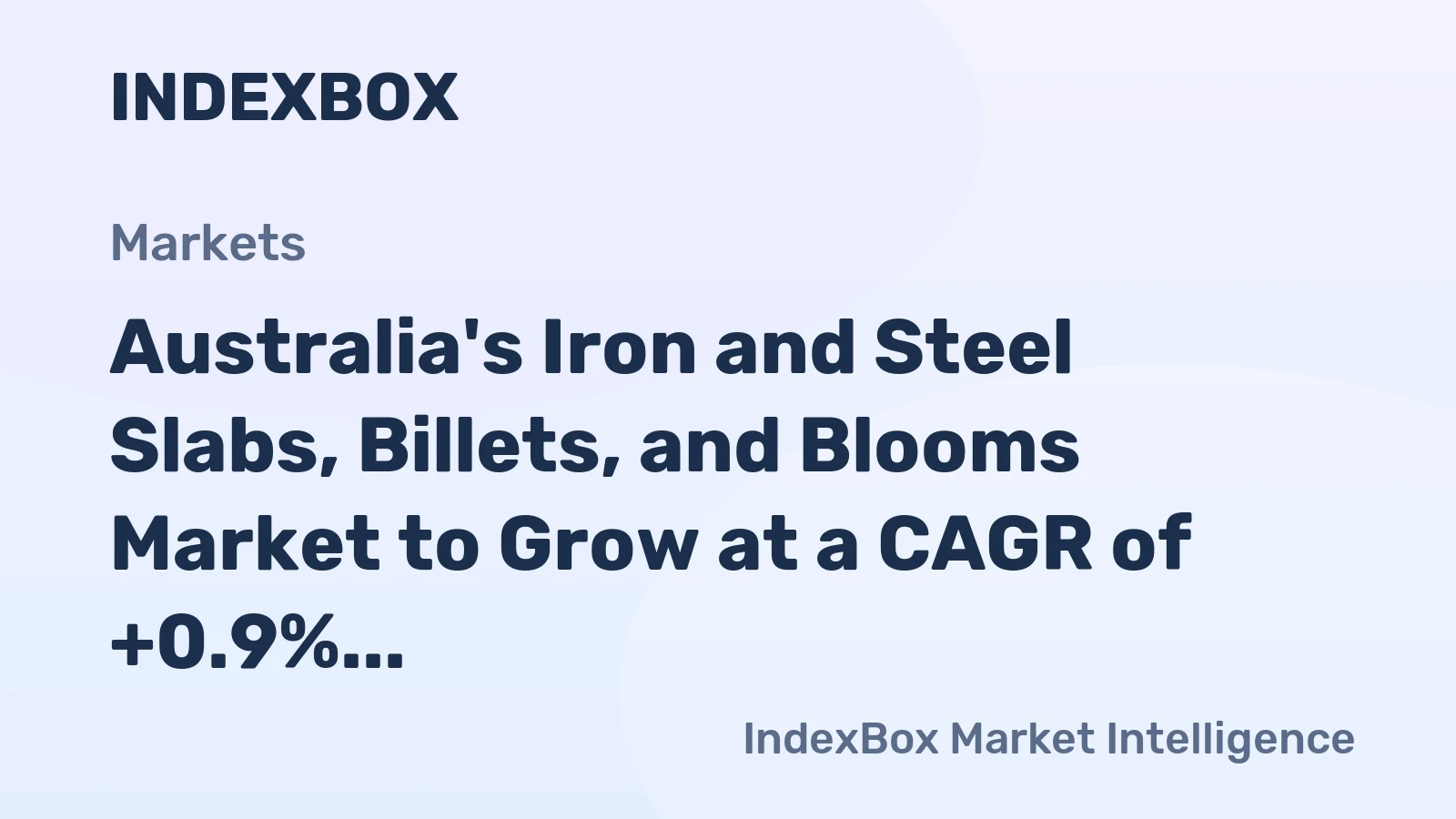 Australia's Iron and Steel Slabs, Billets, and Blooms Market to Grow at a CAGR of +0.9% Over the Next Decade