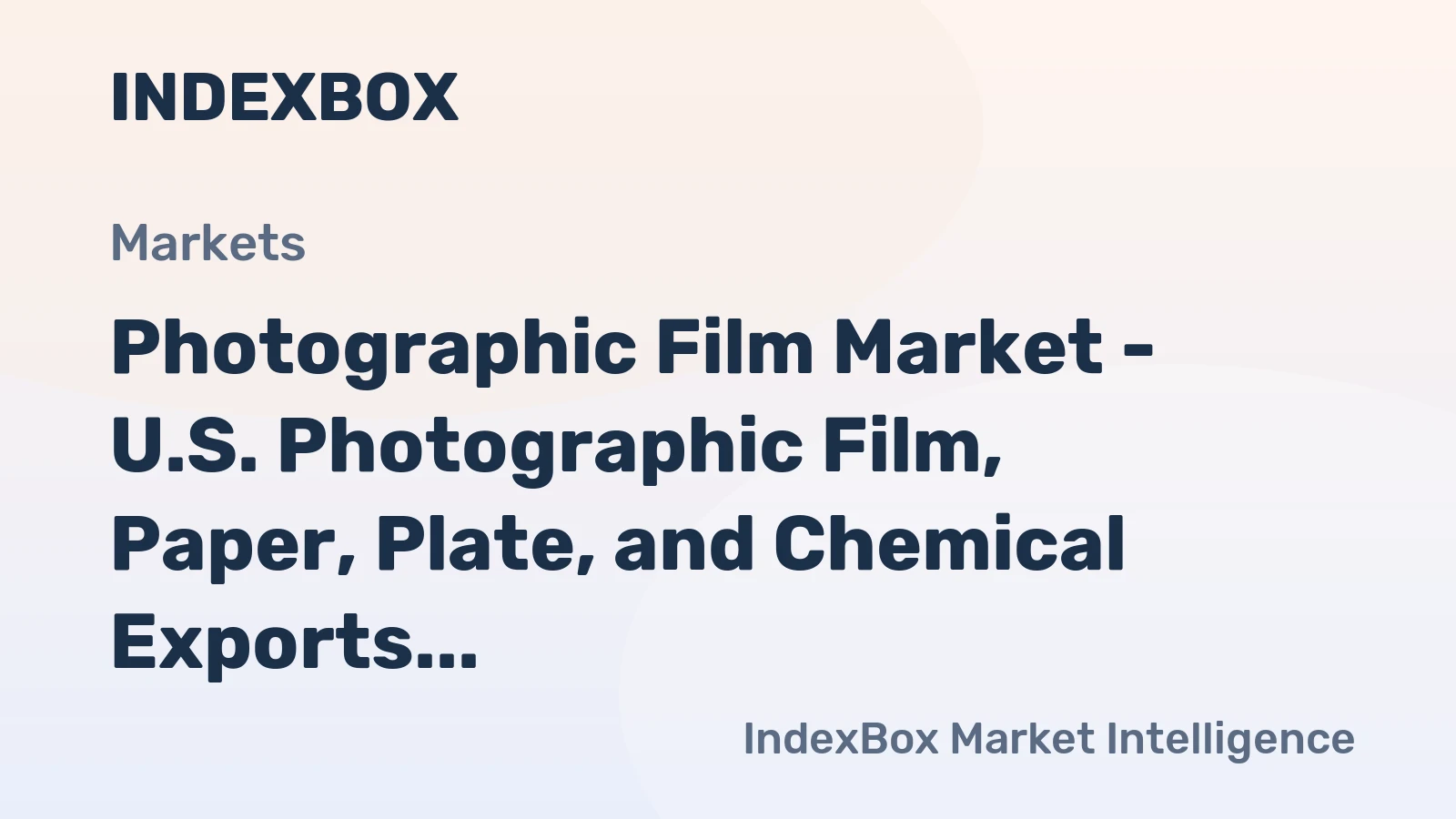 Photographic Film Market - U.S. Photographic Film, Paper, Plate, and Chemical Exports Continue to Decline