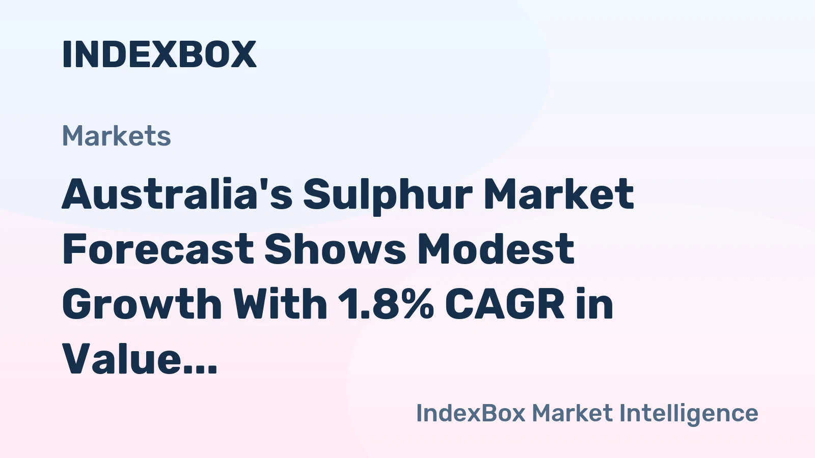 Australia's Sulphur Market Forecast Shows Modest Growth With 1.8% CAGR in Value