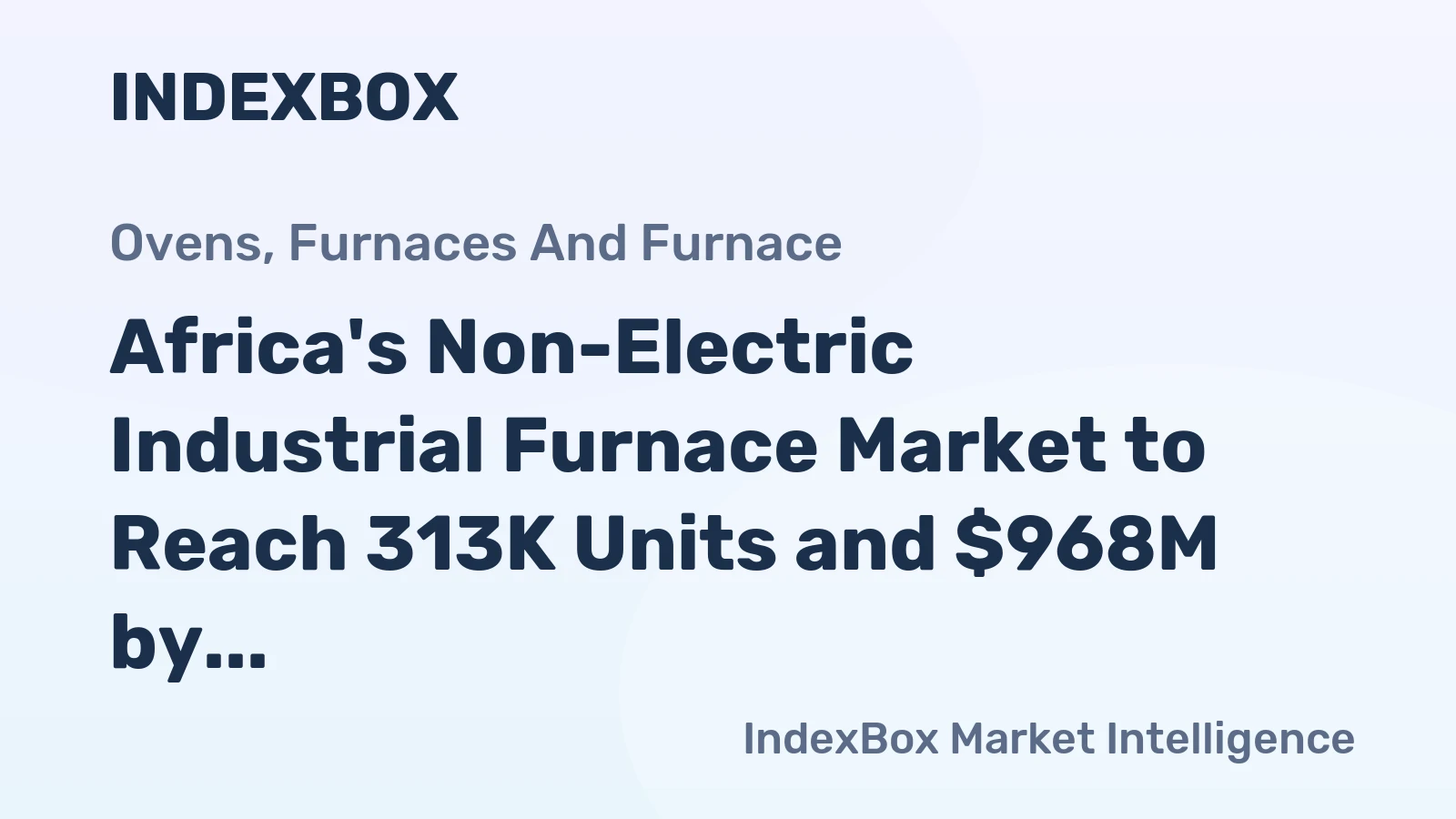 Africa's Non-Electric Industrial Furnace Market to Reach 313K Units and $968M by 2035