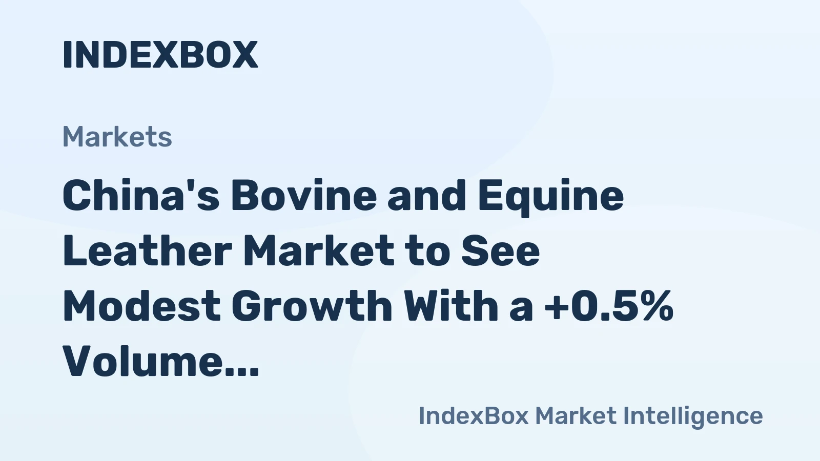 China's Bovine and Equine Leather Market to See Modest Growth With a +0.5% Volume CAGR Through 2035