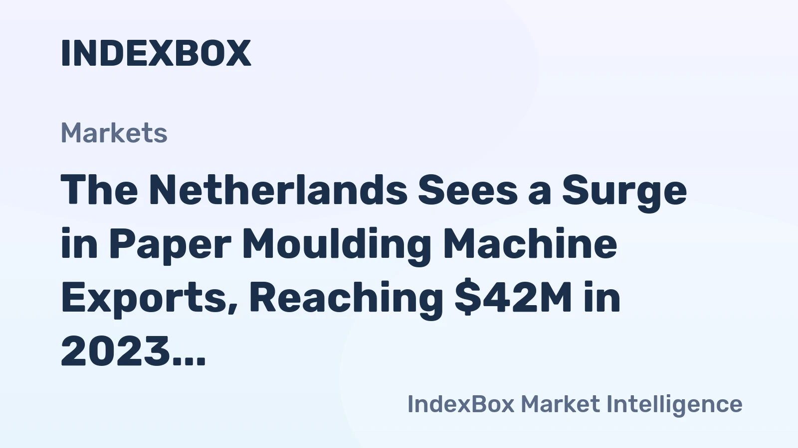 The Netherlands Sees a Surge in Paper Moulding Machine Exports, Reaching $42M in 2023