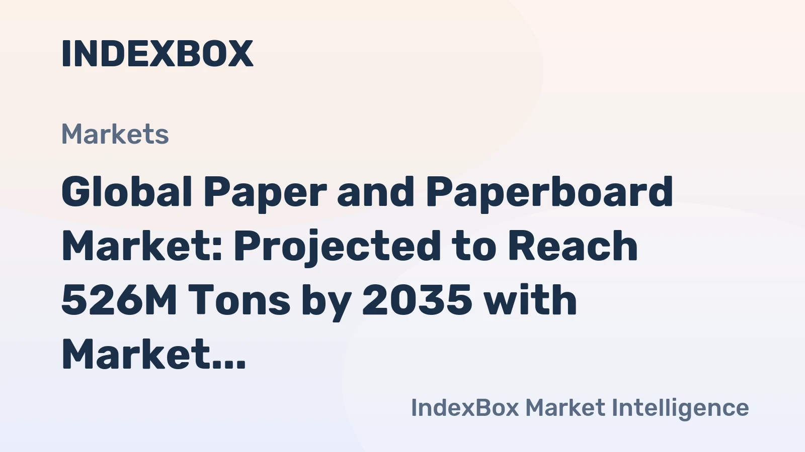 Global Paper and Paperboard Market: Projected to Reach 526M Tons by 2035 with Market Value of $600B