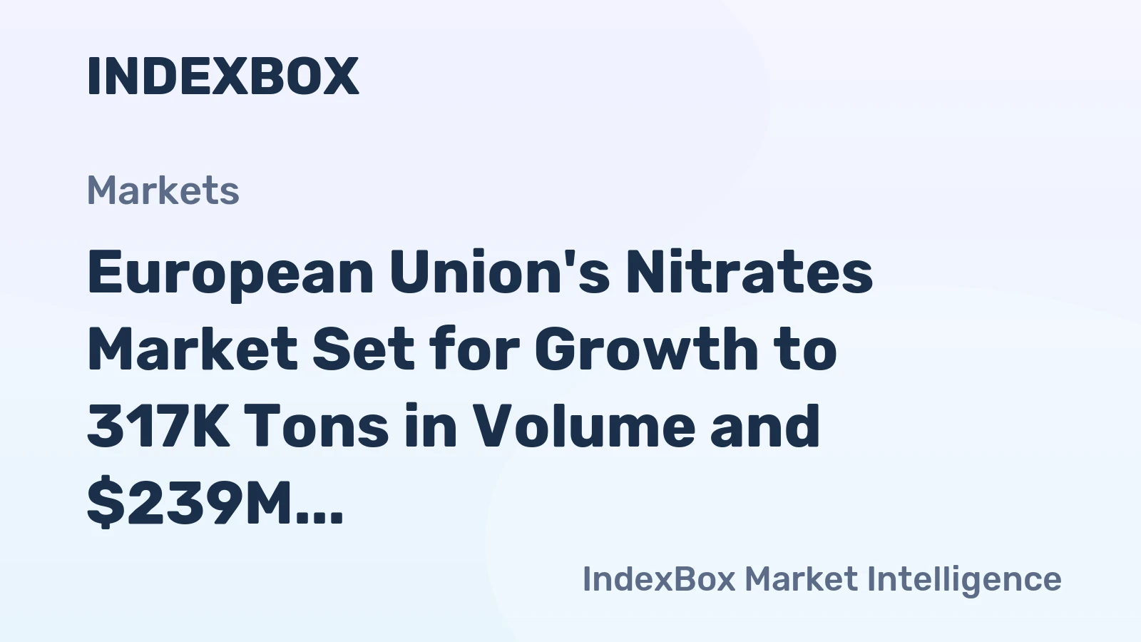 European Union's Nitrates Market Set for Growth to 317K Tons in Volume and $239M in Value