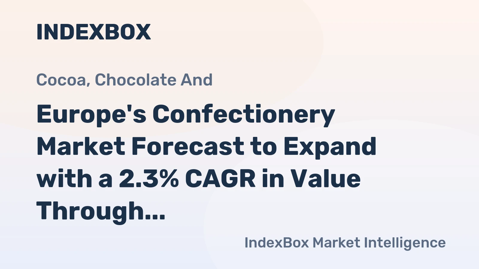 Europe's Confectionery Market Forecast to Expand with a 2.3% CAGR in Value Through 2035
