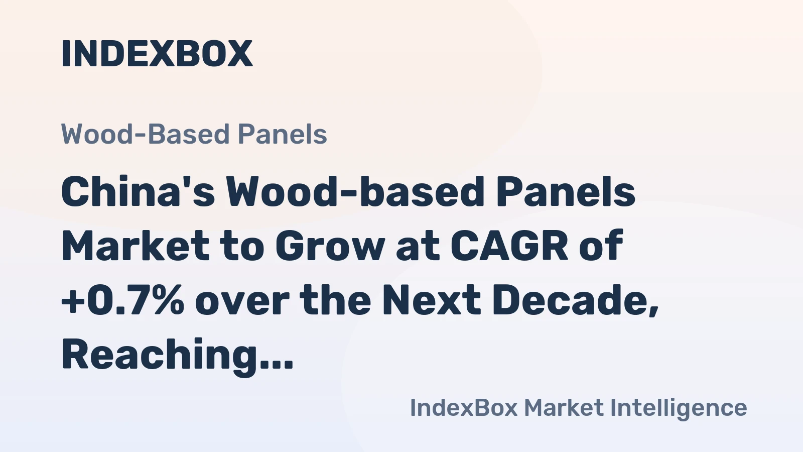 China's Wood-based Panels Market to Grow at CAGR of +0.7% over the Next Decade, Reaching $64.8B by 2035