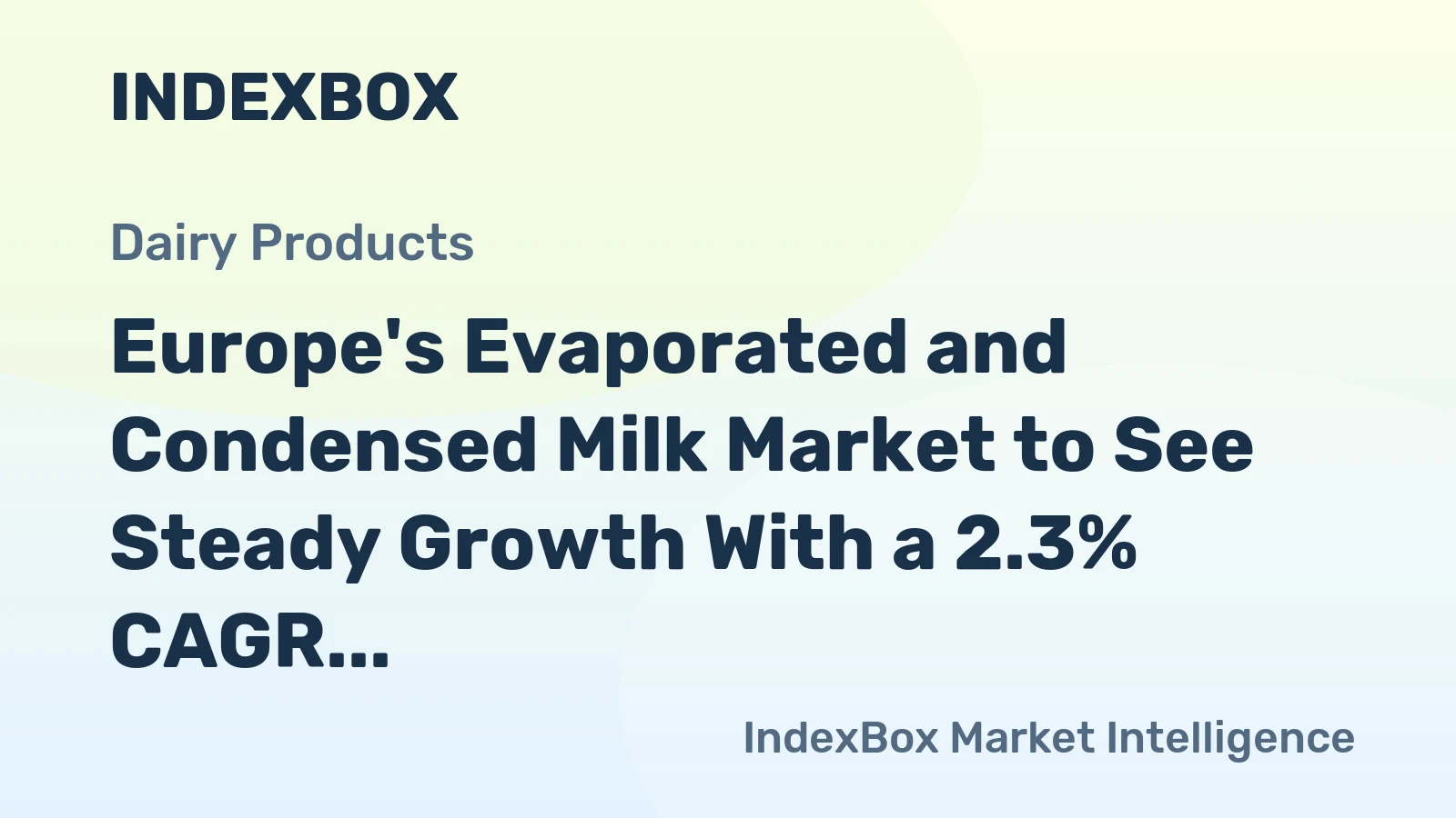Europe's Evaporated and Condensed Milk Market to See Steady Growth With a 2.3% CAGR in Value