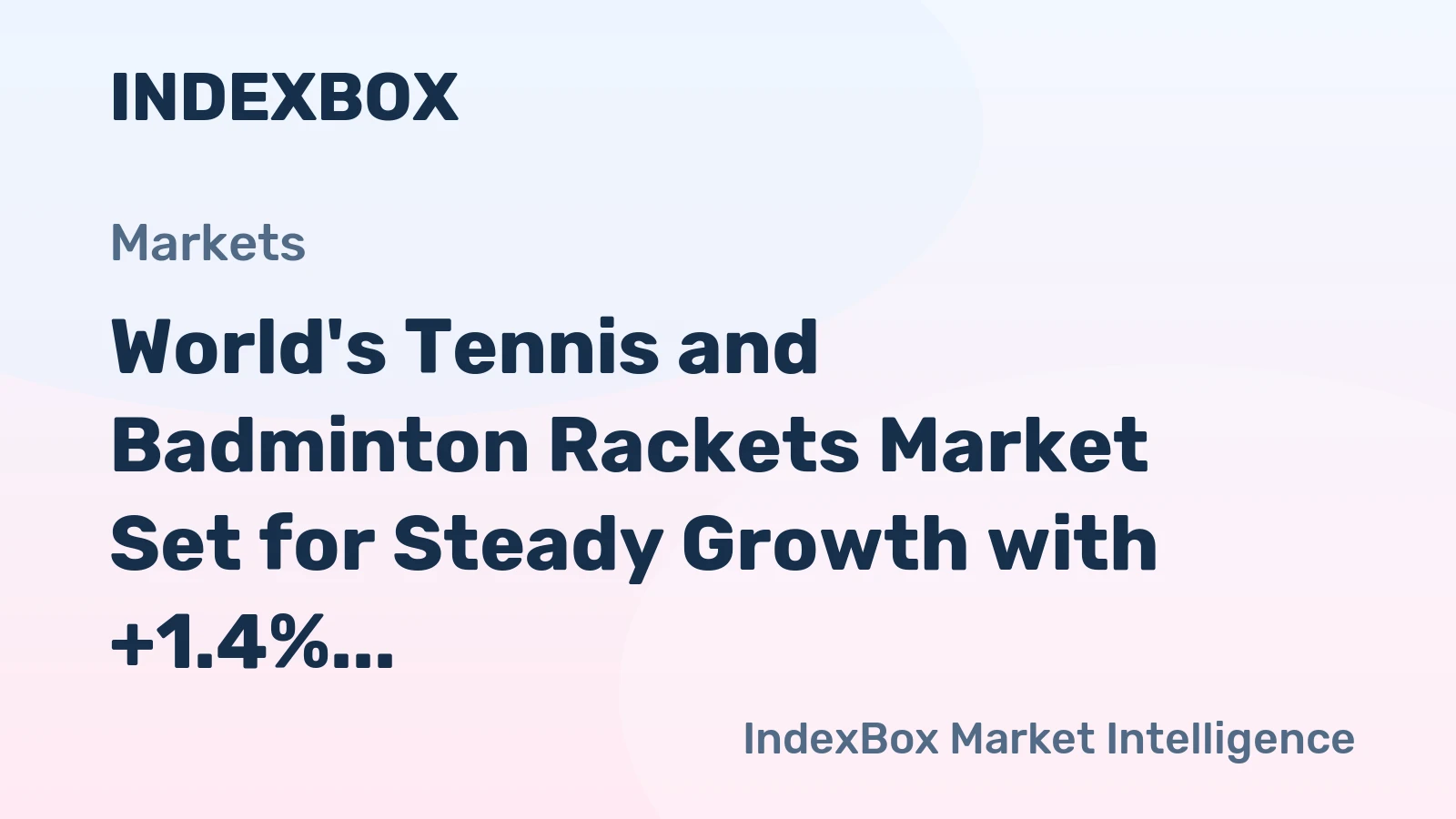 World's Tennis and Badminton Rackets Market Set for Steady Growth with +1.4% CAGR