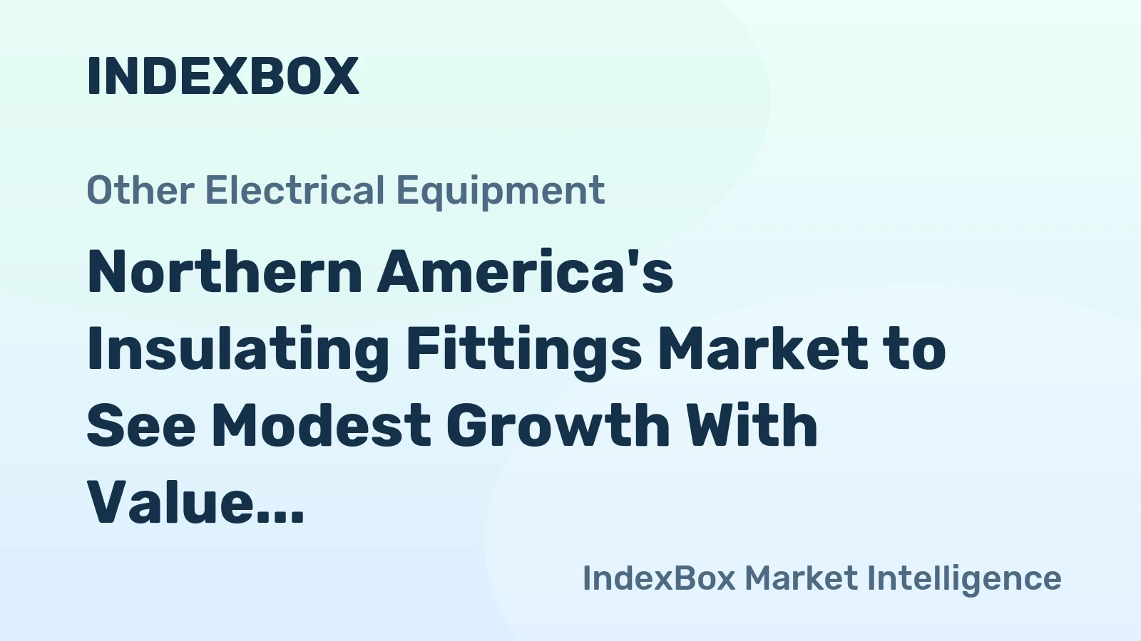 Northern America's Insulating Fittings Market to See Modest Growth With Value CAGR of +1.8% Through 2035