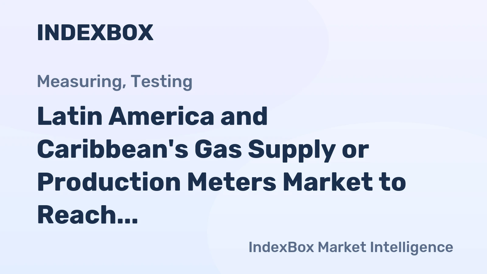 Latin America and Caribbean's Gas Supply or Production Meters Market to Reach 14M Units and $1.7B by 2035
