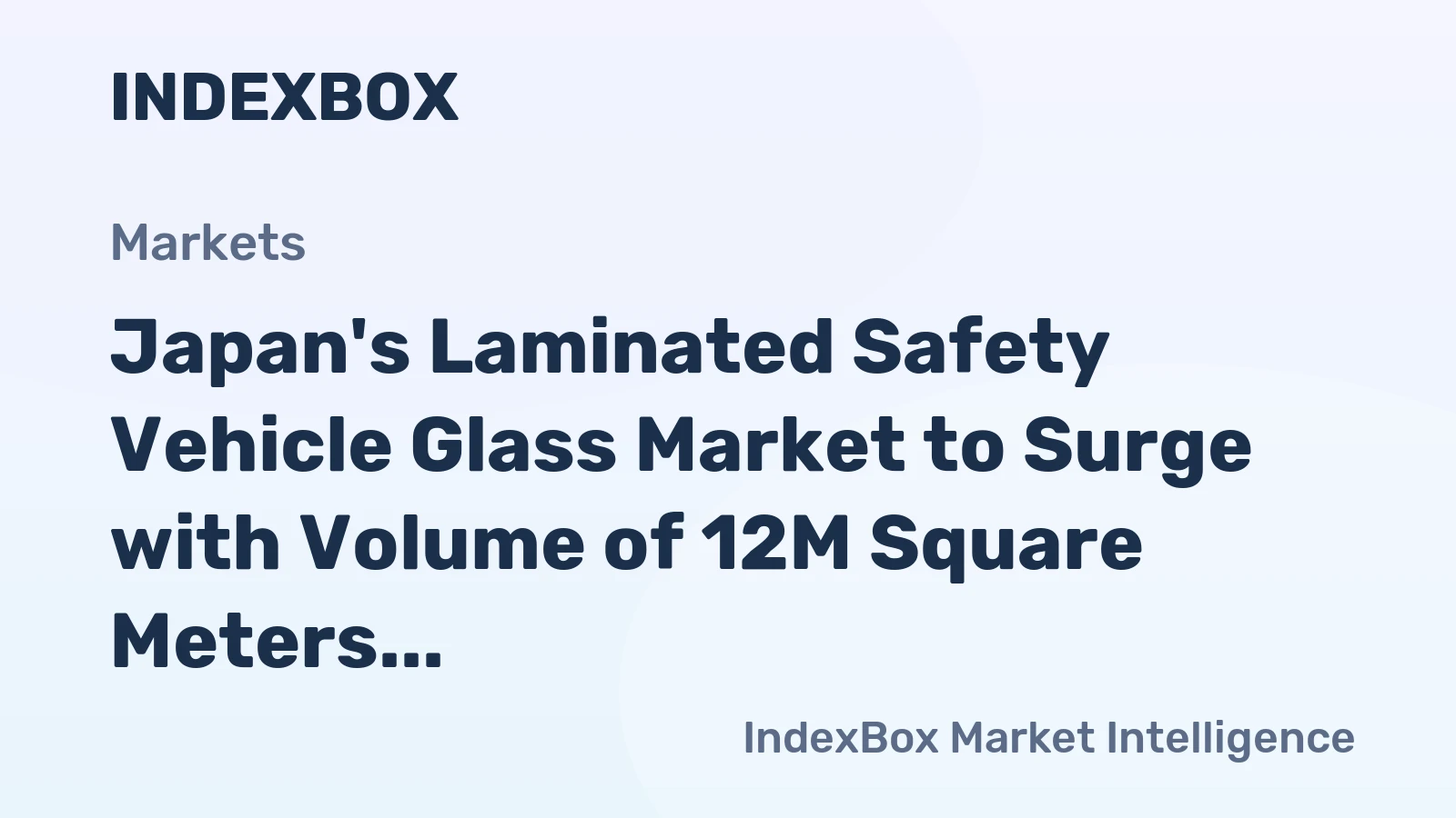Japan's Laminated Safety Vehicle Glass Market to Surge with Volume of 12M Square Meters and Value of $1.9B by 2035