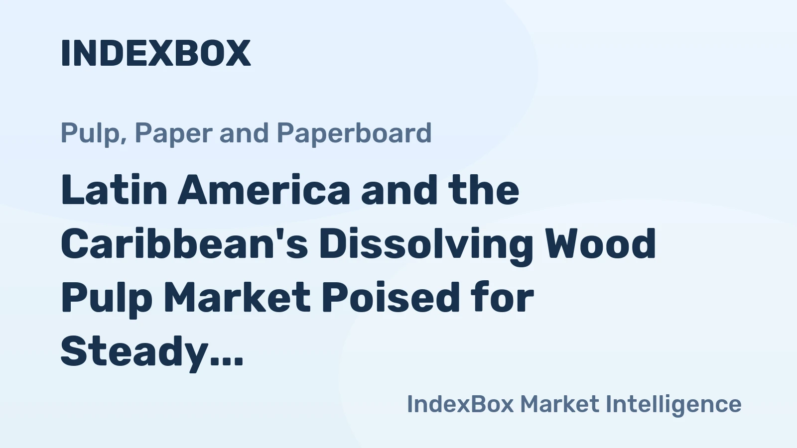 Latin America and the Caribbean's Dissolving Wood Pulp Market Poised for Steady Growth With 1.4% CAGR