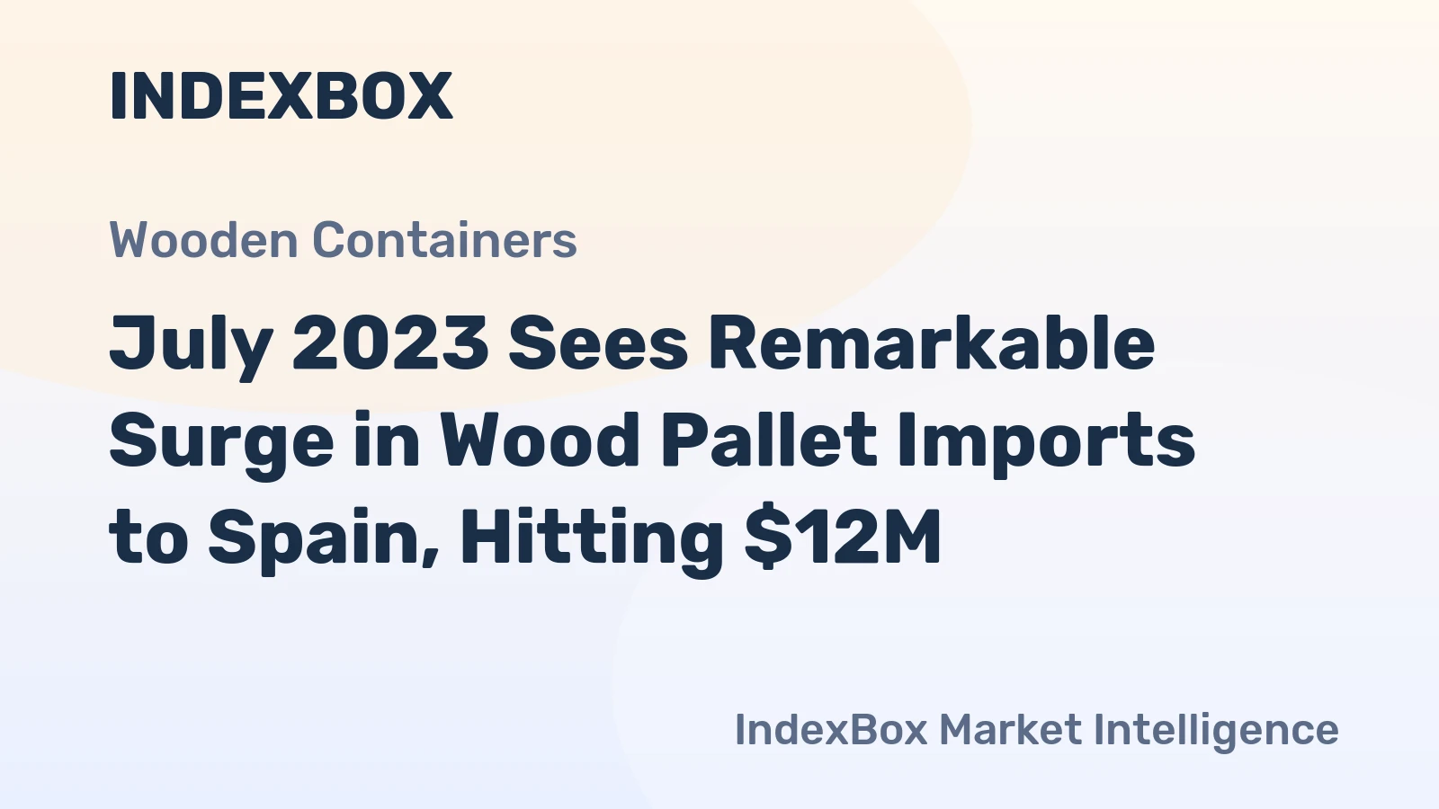 July 2023 Sees Remarkable Surge in Wood Pallet Imports to Spain, Hitting $12M