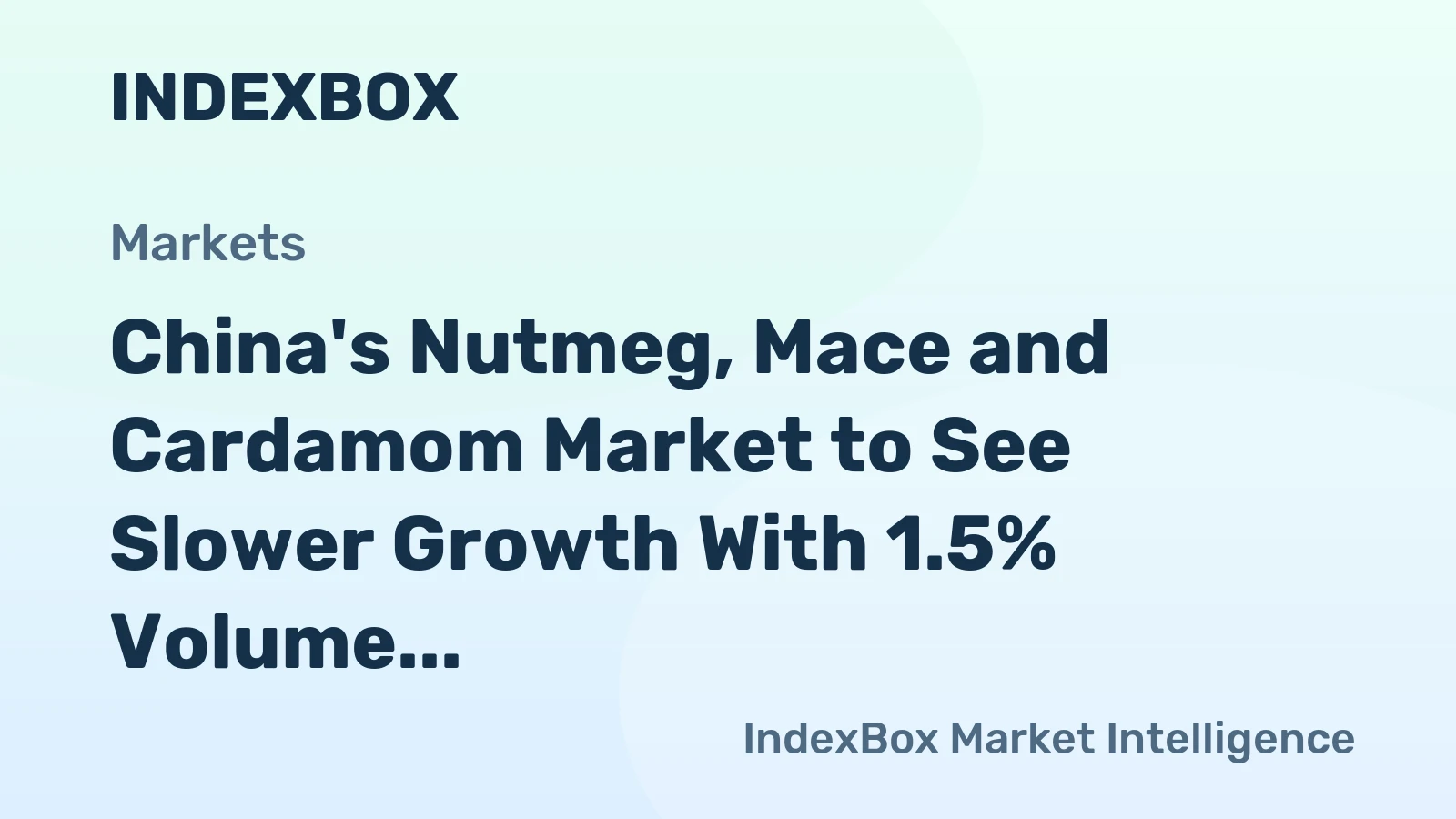 China's Nutmeg, Mace and Cardamom Market to See Slower Growth With 1.5% Volume CAGR Through 2035