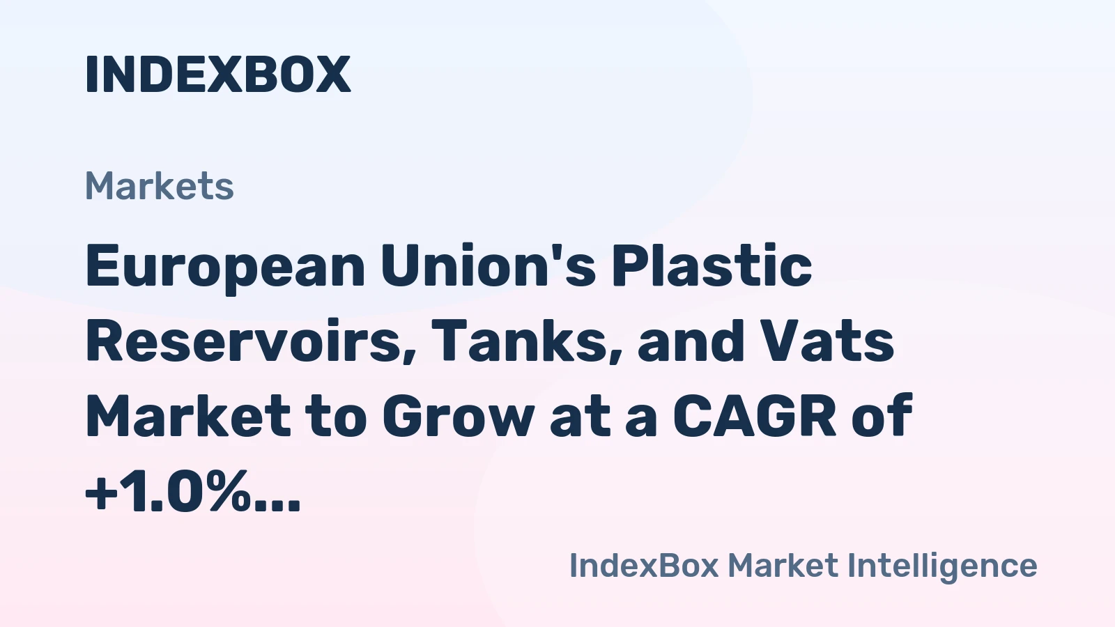 European Union's Plastic Reservoirs, Tanks, and Vats Market to Grow at a CAGR of +1.0% from 2024 to 2035, Reaching $2B by the End of 2035