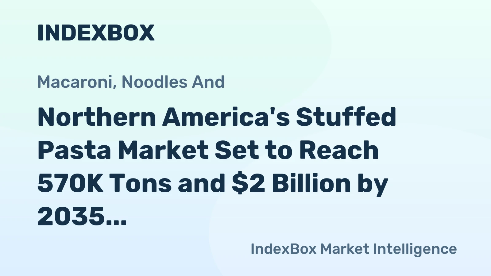 Northern America's Stuffed Pasta Market Set to Reach 570K Tons and $2 Billion by 2035