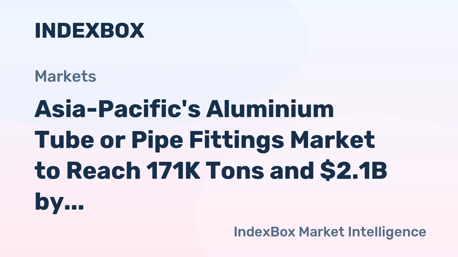 Asia-Pacific's Aluminium Tube or Pipe Fittings Market to Reach 171K Tons and $2.1B by 2035