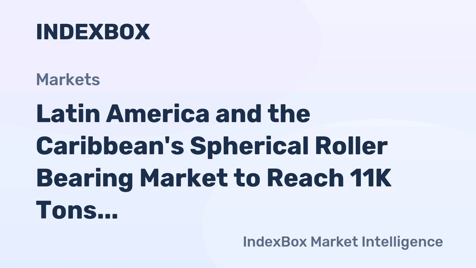 Latin America and the Caribbean's Spherical Roller Bearing Market to Reach 11K Tons and $198M
