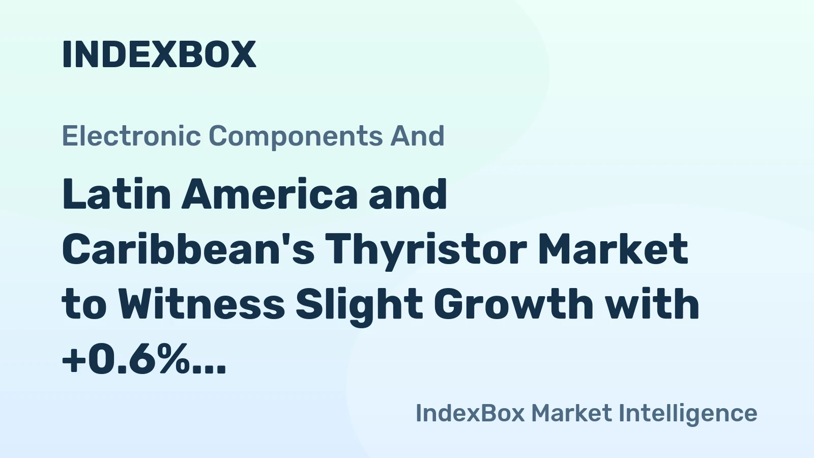 Latin America and Caribbean's Thyristor Market to Witness Slight Growth with +0.6% CAGR