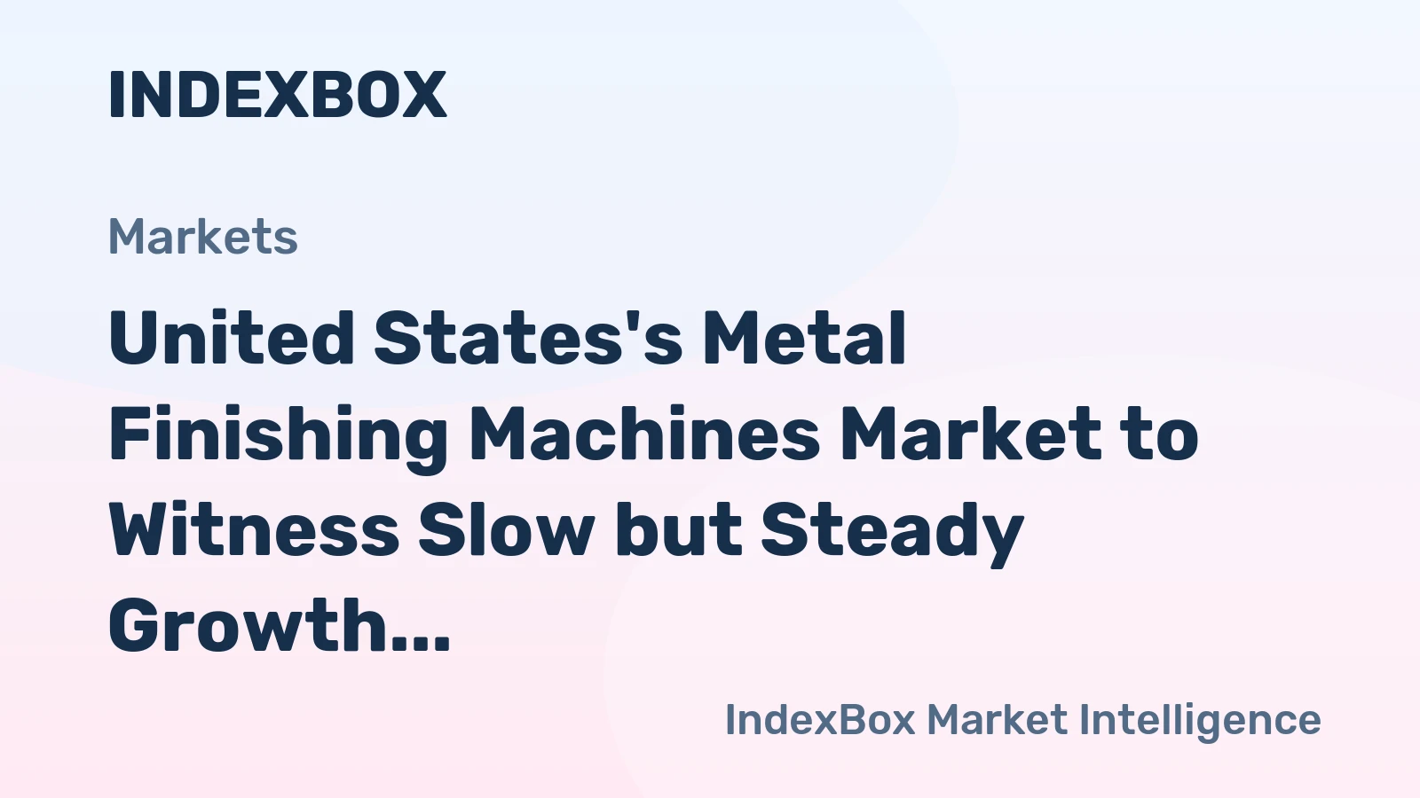 United States's Metal Finishing Machines Market to Witness Slow but Steady Growth with CAGR of +0.8%
