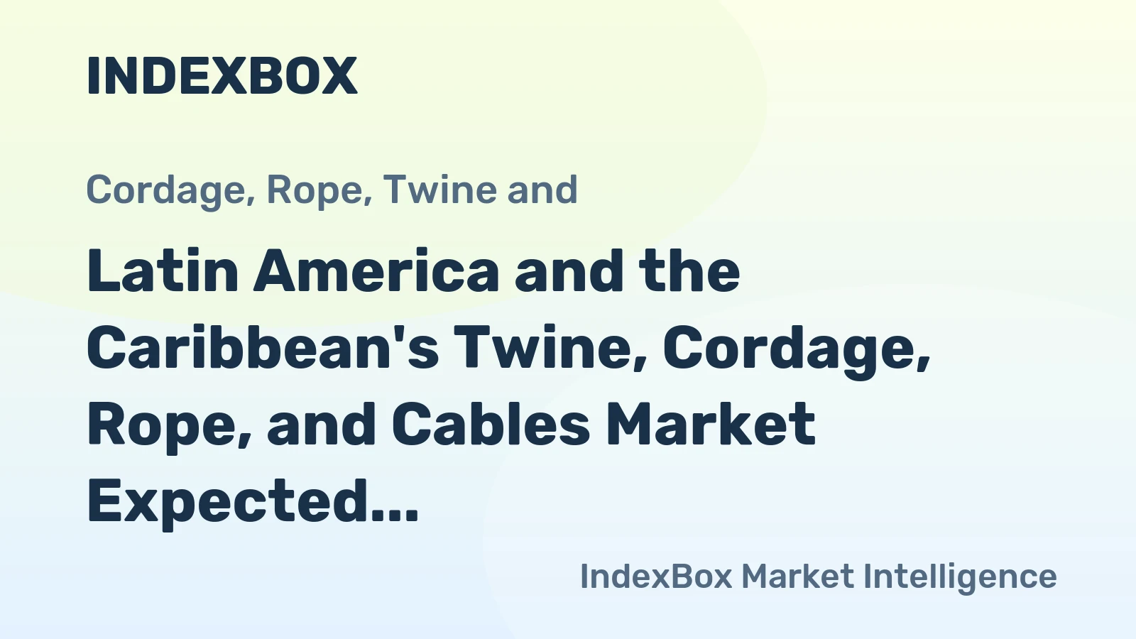 Latin America and the Caribbean's Twine, Cordage, Rope, and Cables Market Expected to Grow with a CAGR of +1.8% from 2024 to 2035