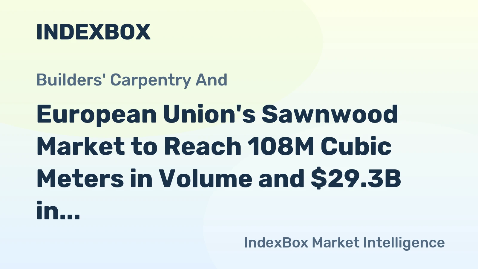 European Union's Sawnwood Market to Reach 108M Cubic Meters in Volume and $29.3B in Value by 2035