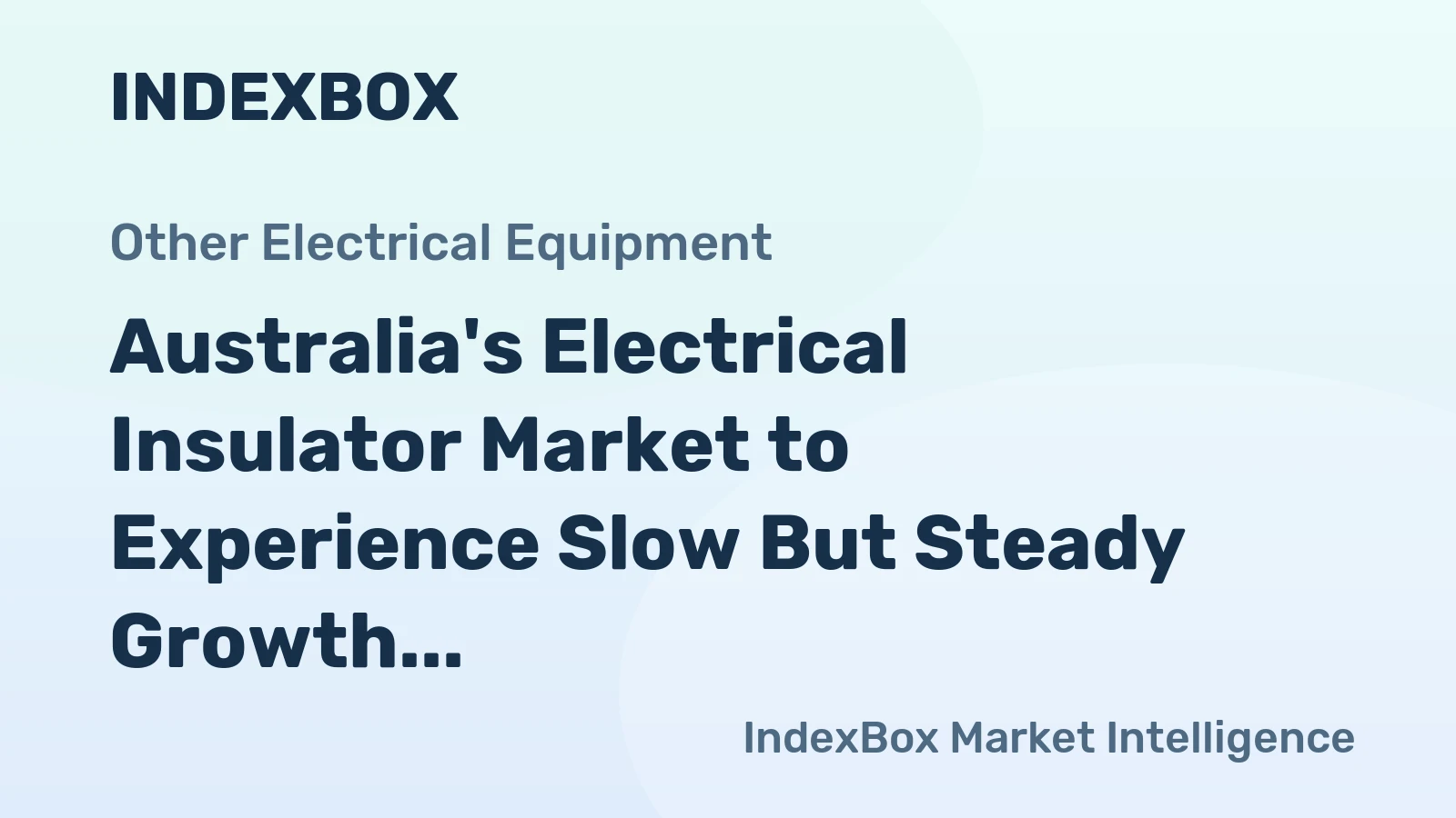 Australia's Electrical Insulator Market to Experience Slow But Steady Growth with +0.6% CAGR
