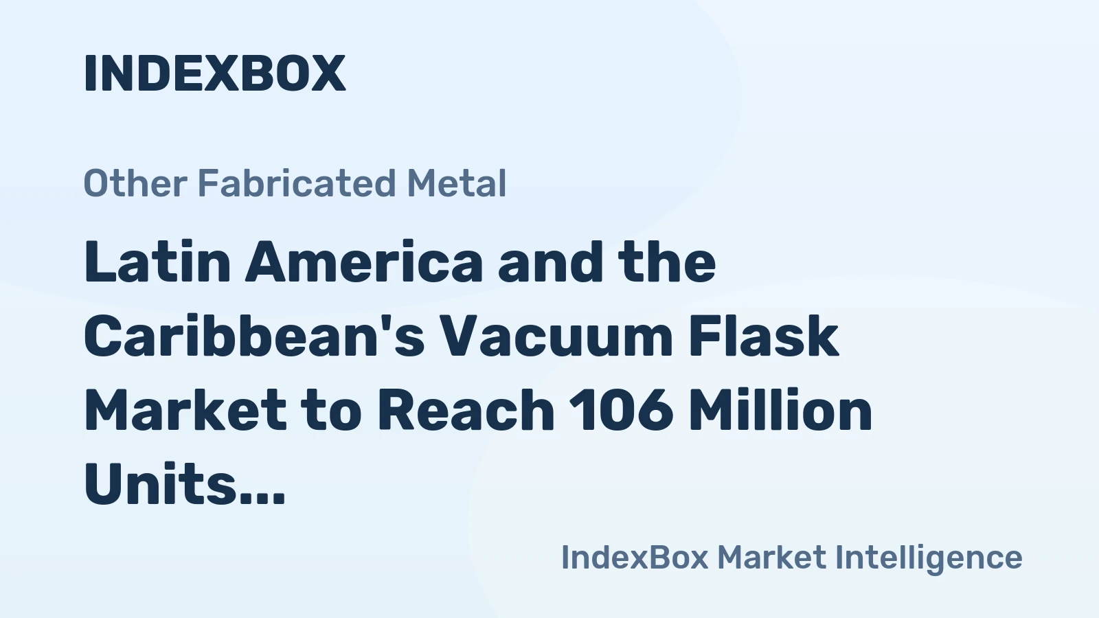 Latin America and the Caribbean's Vacuum Flask Market to Reach 106 Million Units Valued at $740 Million